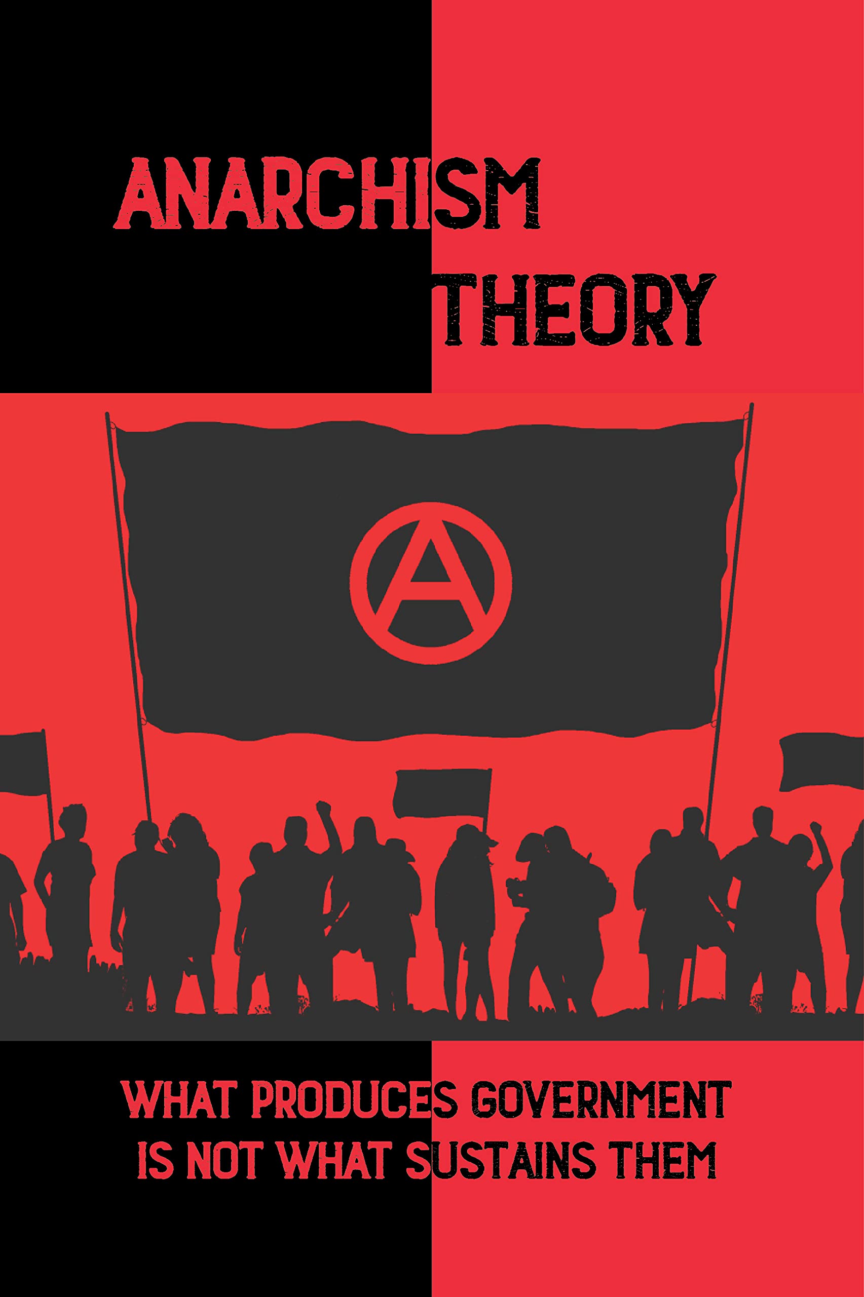 Anarchism Theory: What Produces Government Is Not What Sustains Them ...