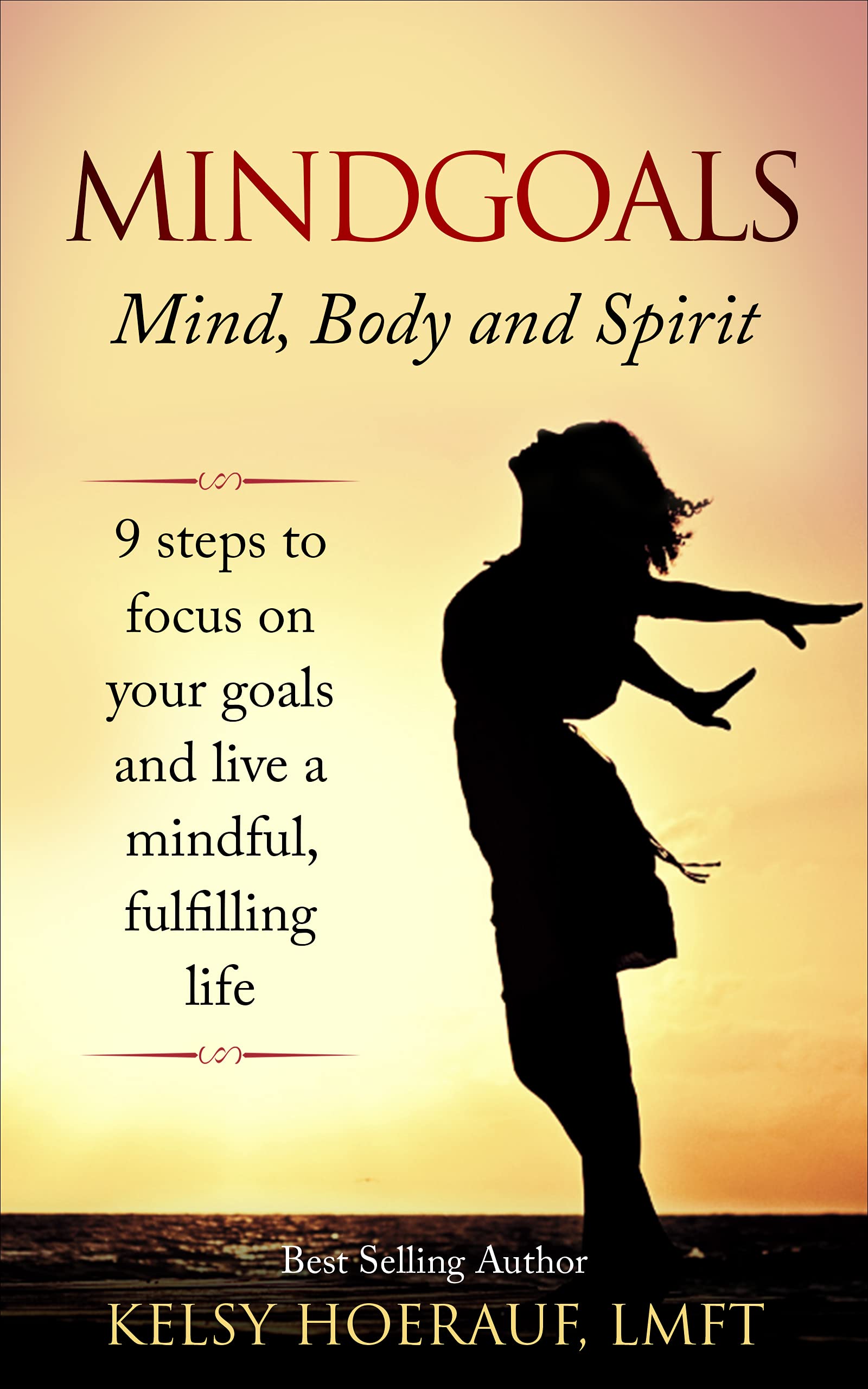 MINDGOALS: Mind, Body and Spirit: 9 Steps to Focus on Your Goals and ...