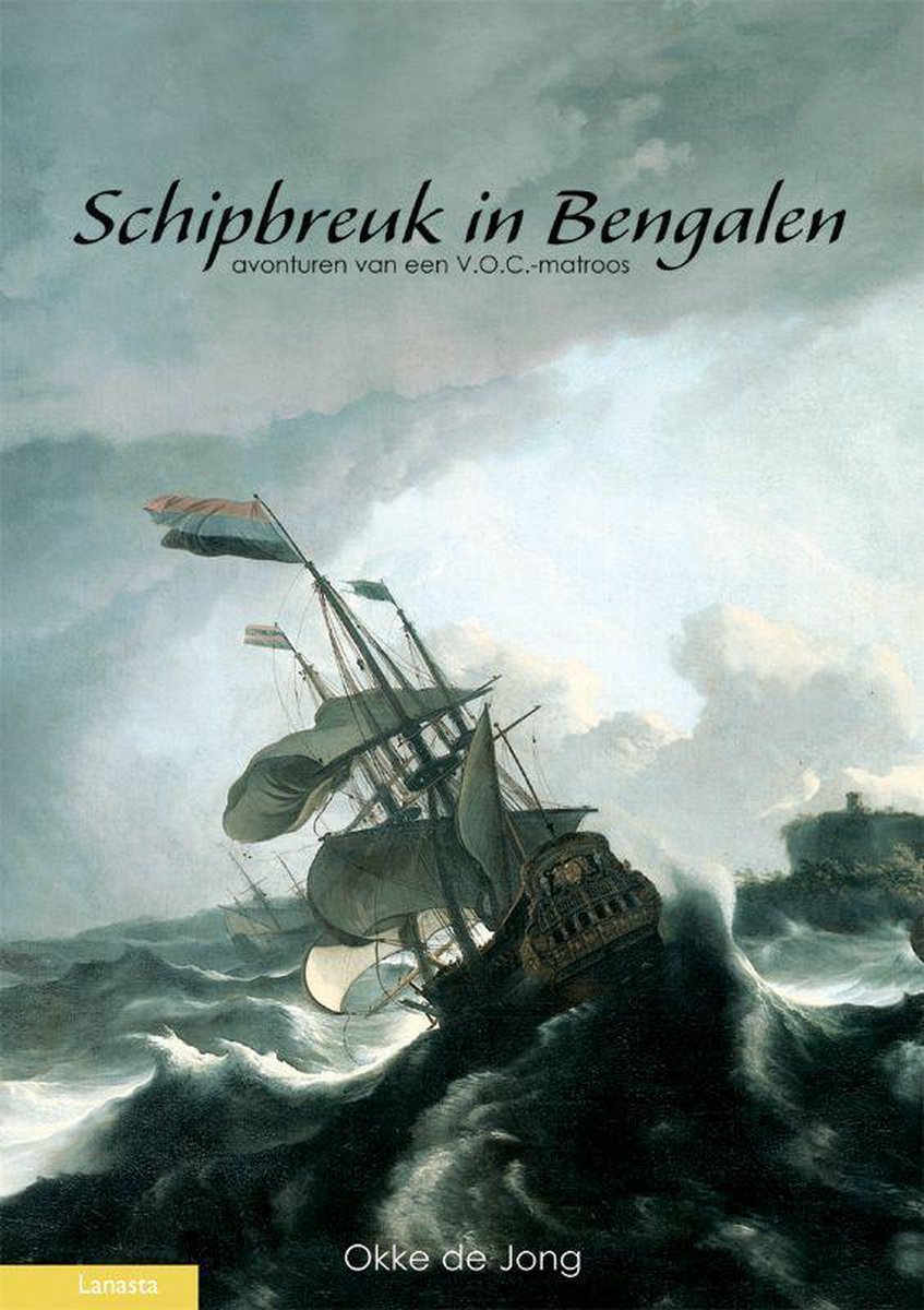 Schipbreuk in Bengalen - Avonturen van een VOC matroos by Okke de Jong ...