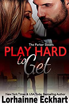 Play Hard to Get (The Parker Sisters #3) by Lorhainne Eckhart | Goodreads