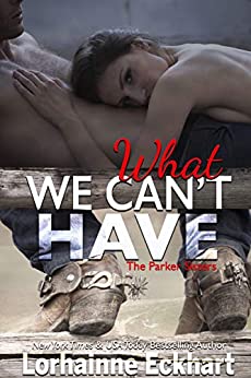 What We Can't Have (The Parker Sisters #4) by Lorhainne Eckhart | Goodreads