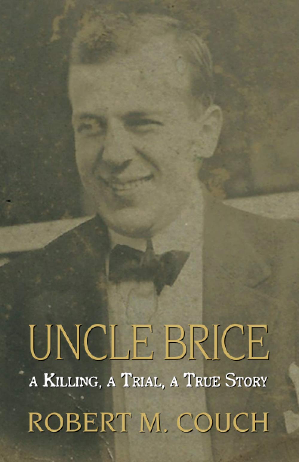 Uncle Brice: A Killing, A Trial, A True Story by Robert M. Couch ...