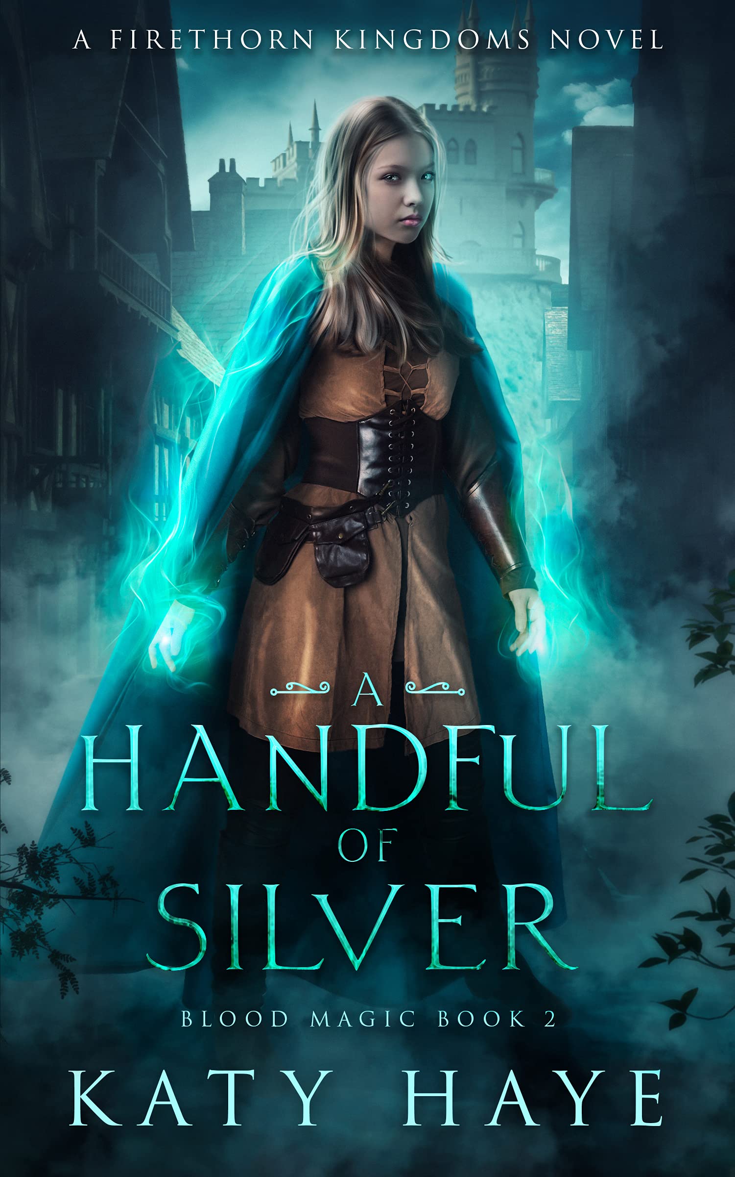 A Handful of Silver: A Firethorn Kingdoms Novel by Katy Haye | Goodreads