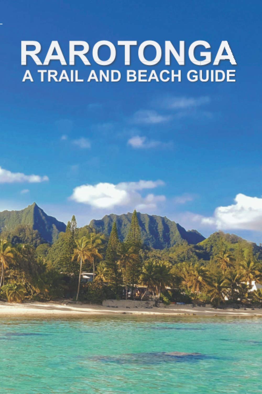 Rarotonga: A Trail and Beach Guide by Global Treks and Adventures ...