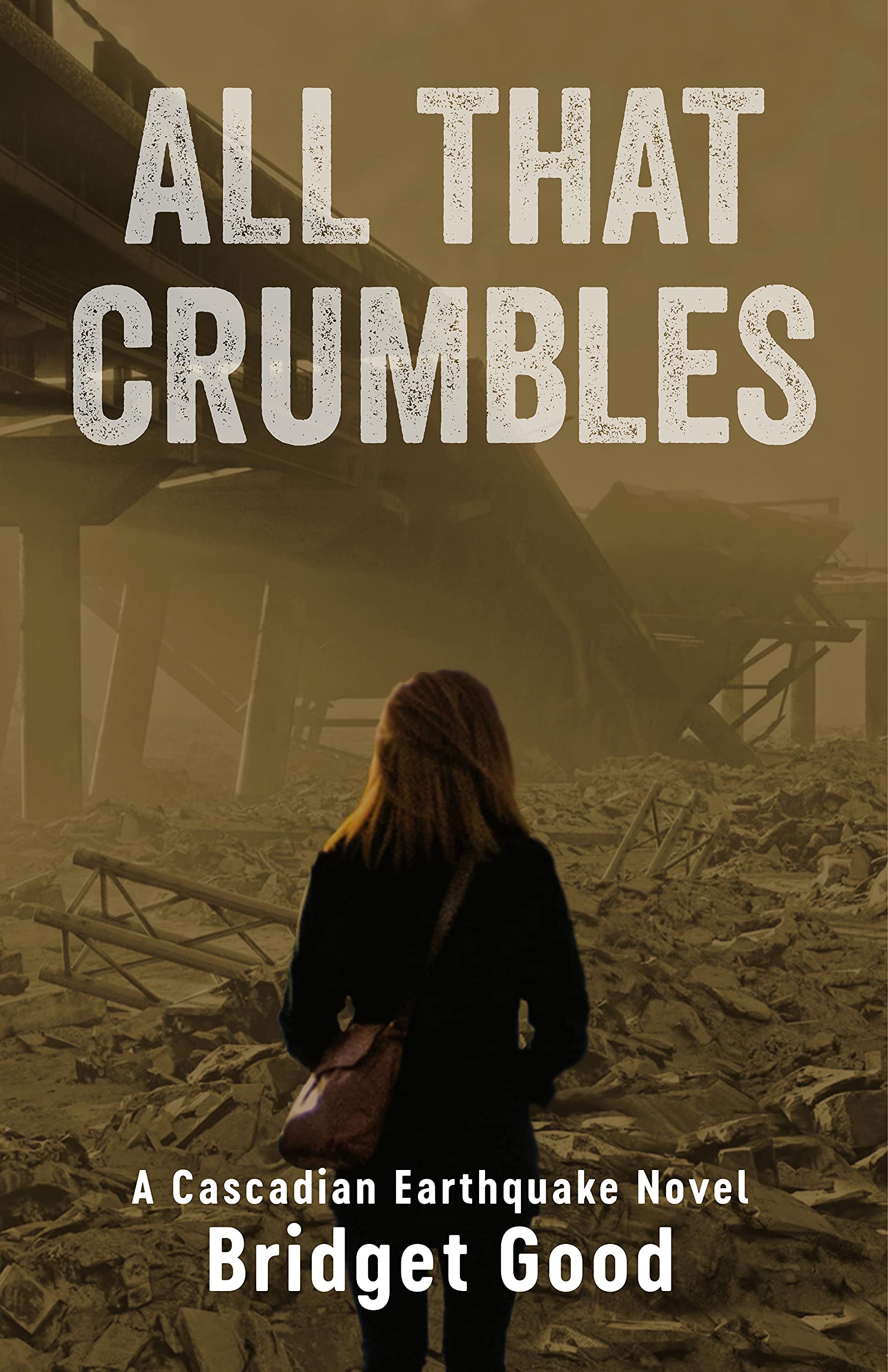 All That Crumbles: A Cascadian Earthquake Novel by Bridget Good | Goodreads