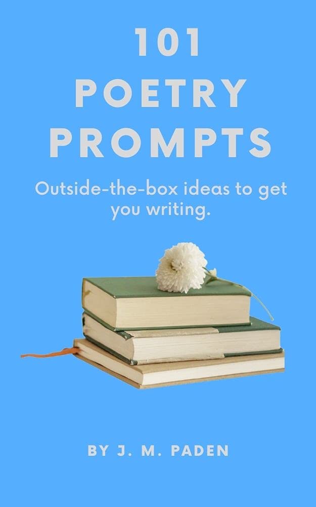 101 Poetry Prompts: Outside-the-Box Ideas to Get You Writing by J.M ...
