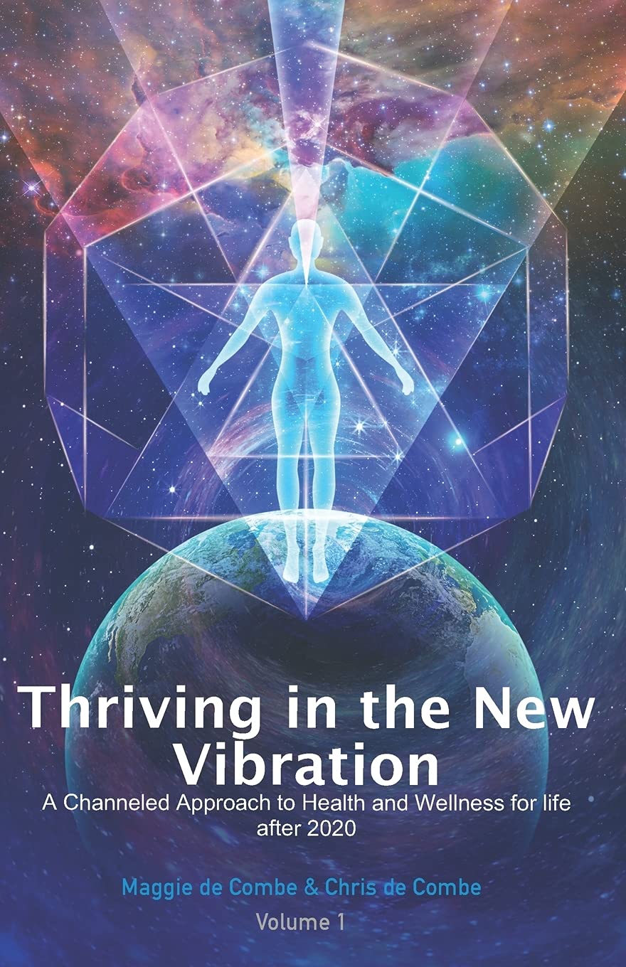 Thriving in the New Vibration: A Channeled Approach to Health and ...