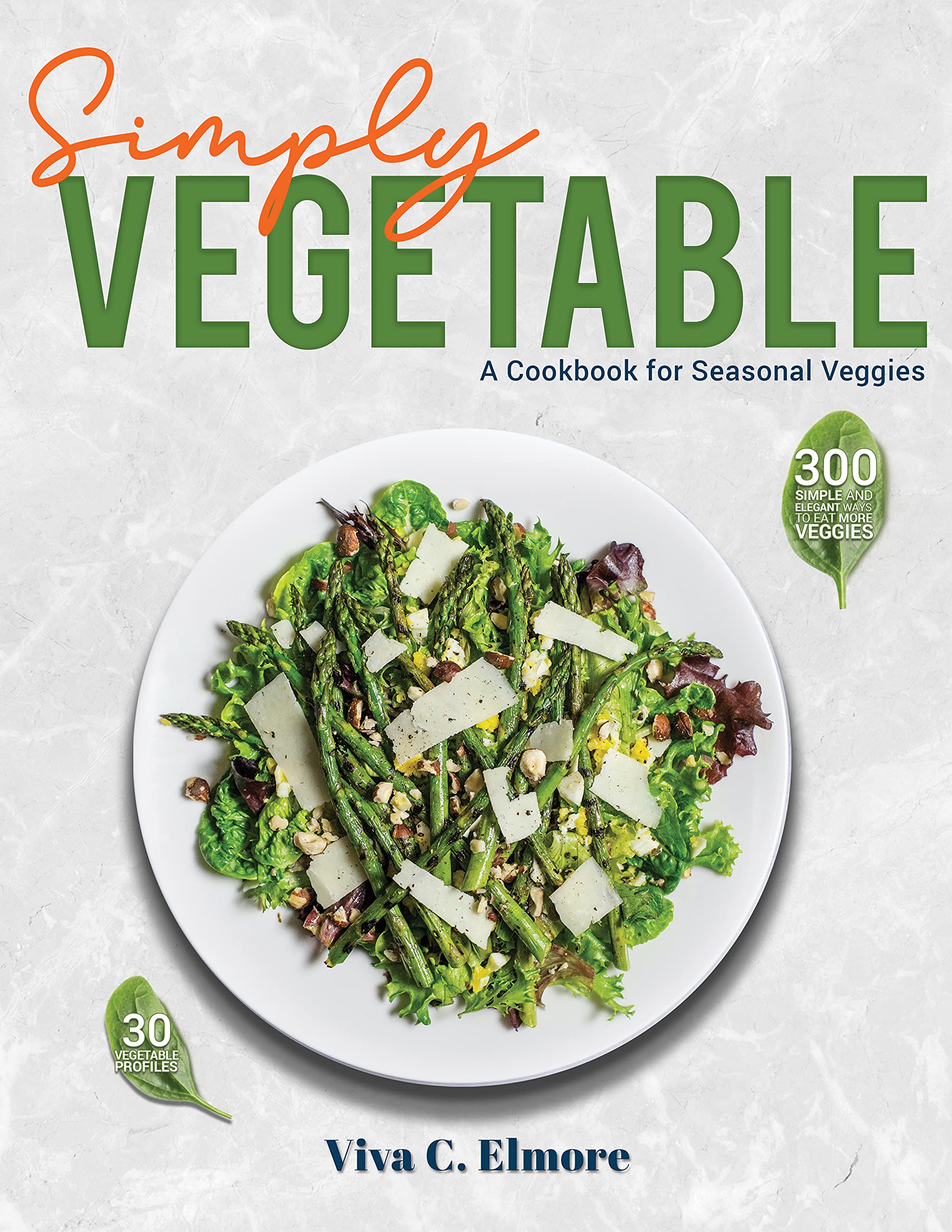 Simply Vegetable: A Cookbook for Seasonal Veggies 300 Simple and ...