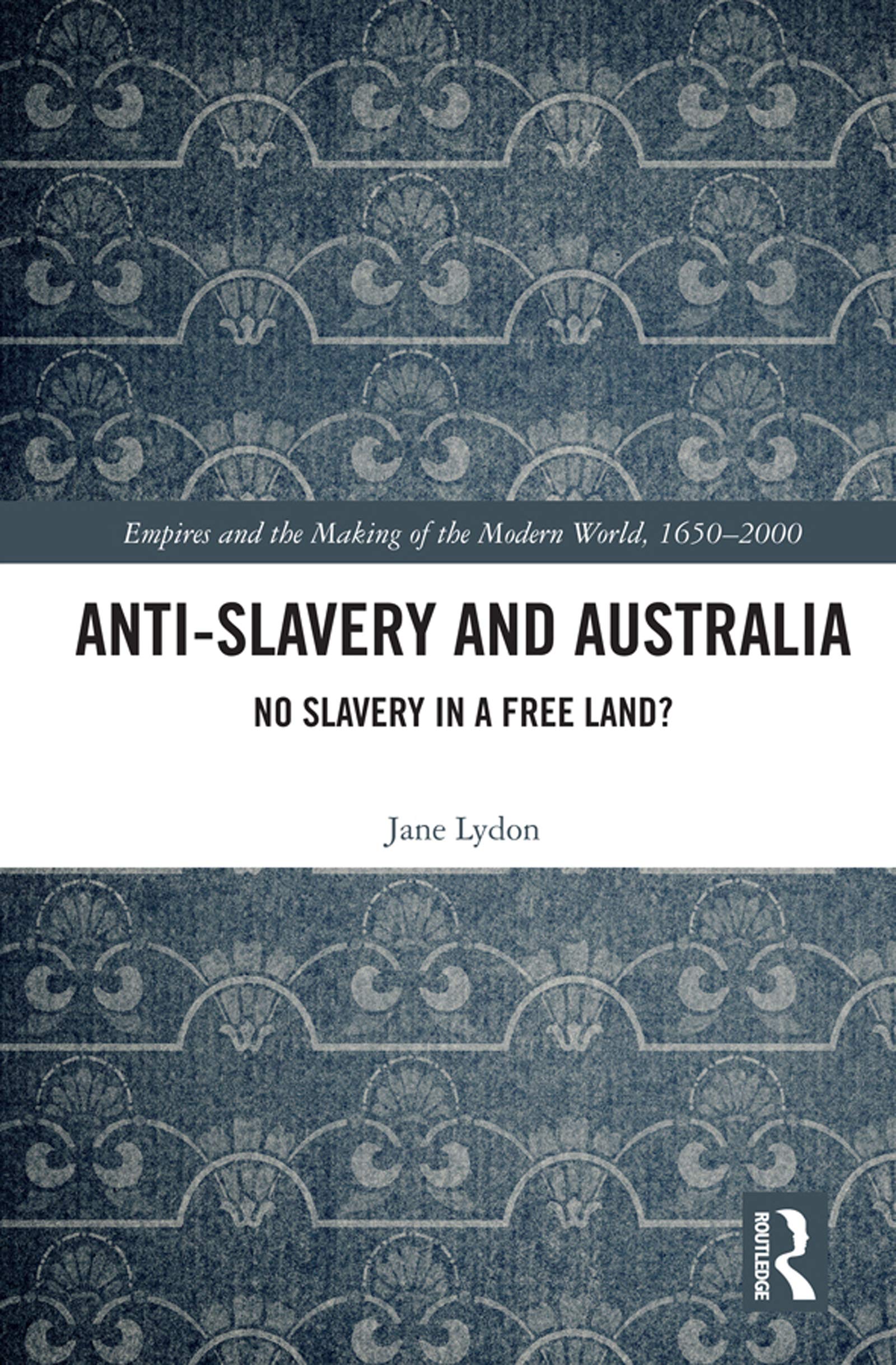 Anti-Slavery and Australia: No Slavery in a Free Land? by Jane Lydon ...