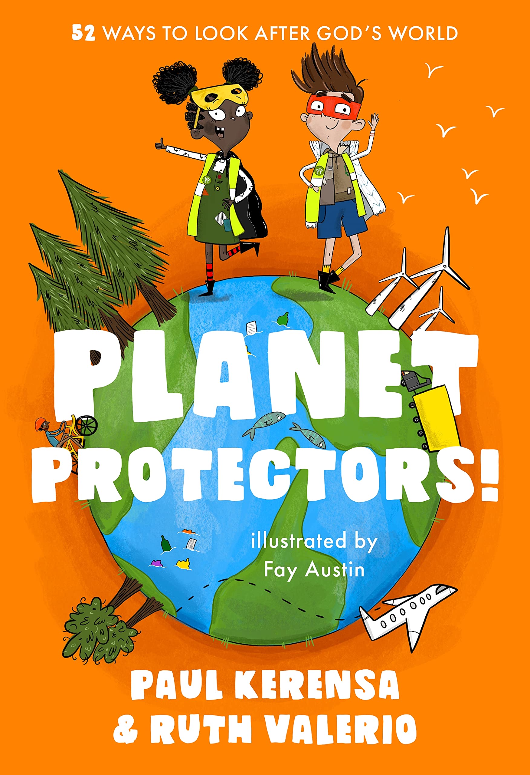 Planet Protectors: 52 Ways to Look After God's World by Paul Kerensa ...