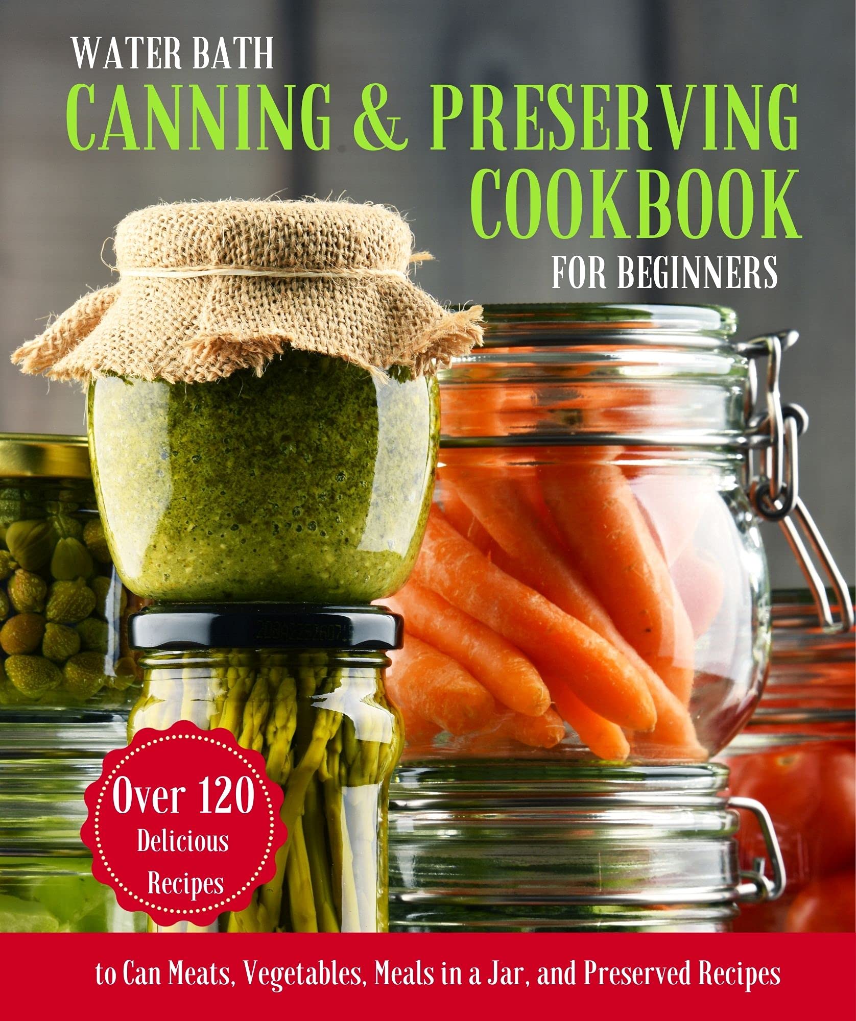 WATER BATH CANNING & PRESERVING COOKBOOK FOR BEGINNERS: A Complete Guidebook to Water Bath and ...