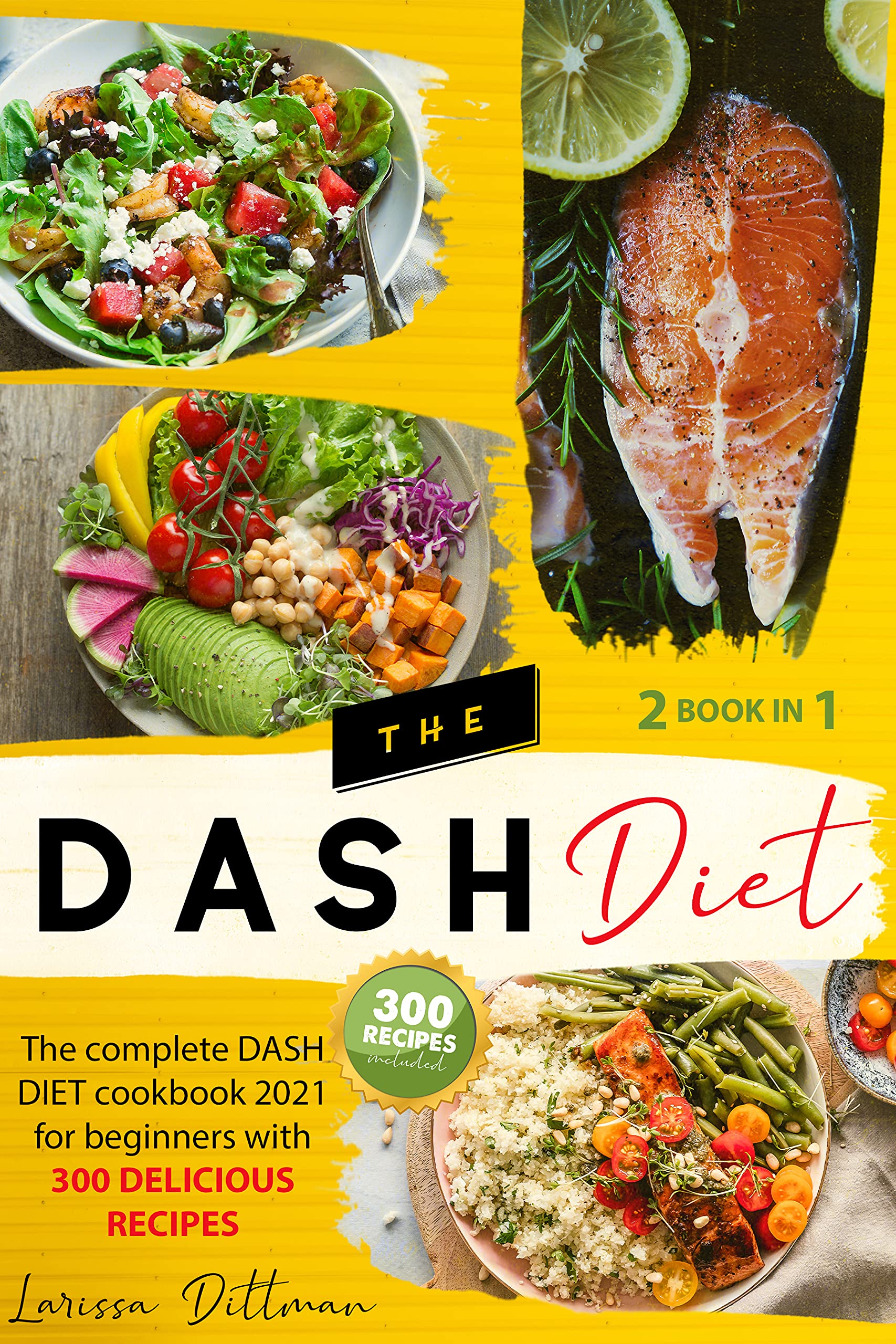 THE DASH DIET: THE COMPLETE DASH DIET COOKBOOK 2021 FOR BEGINNERS WITH ...