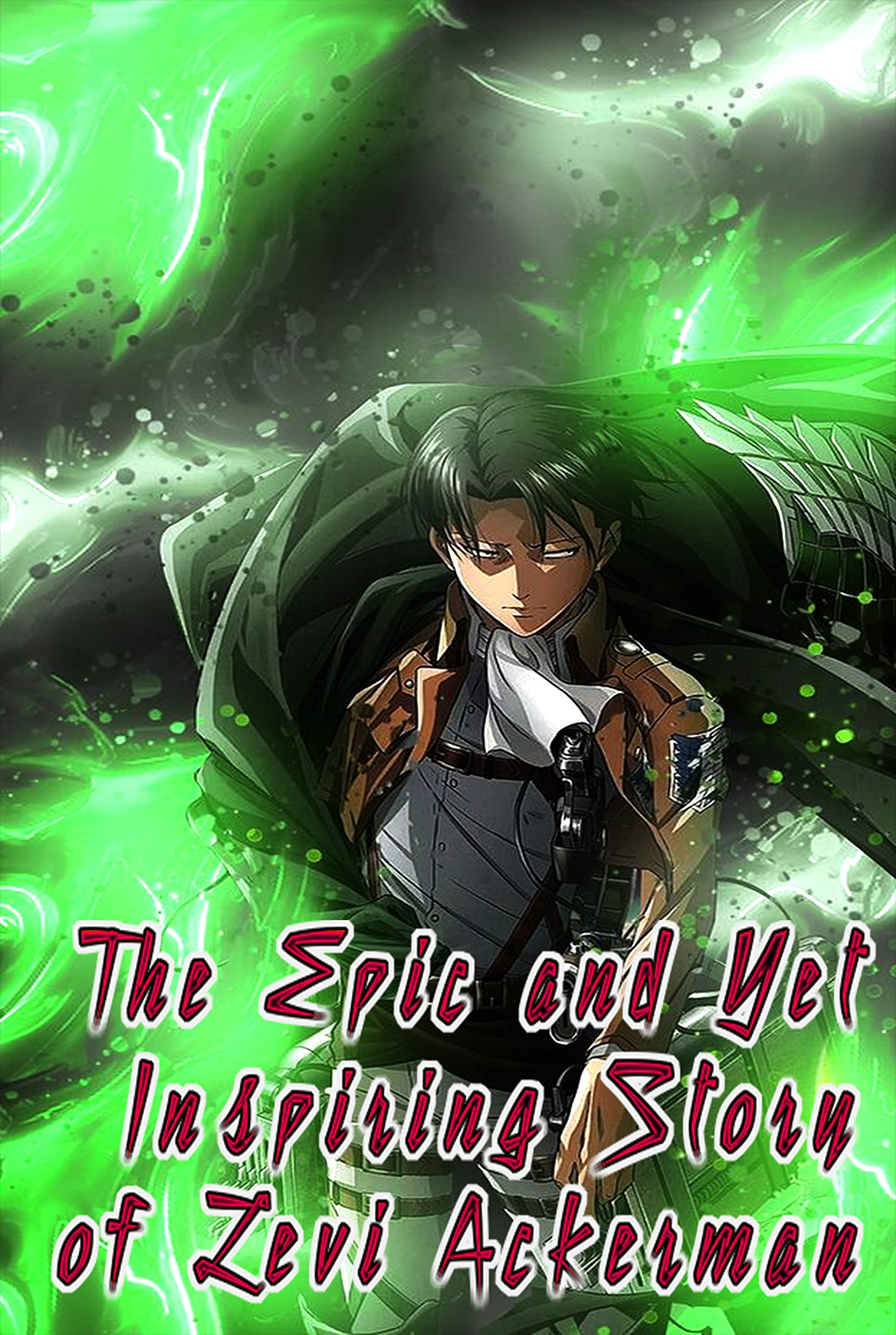 The Epic and Yet Inspiring Story of Levi Ackerman by Freddie Riley ...