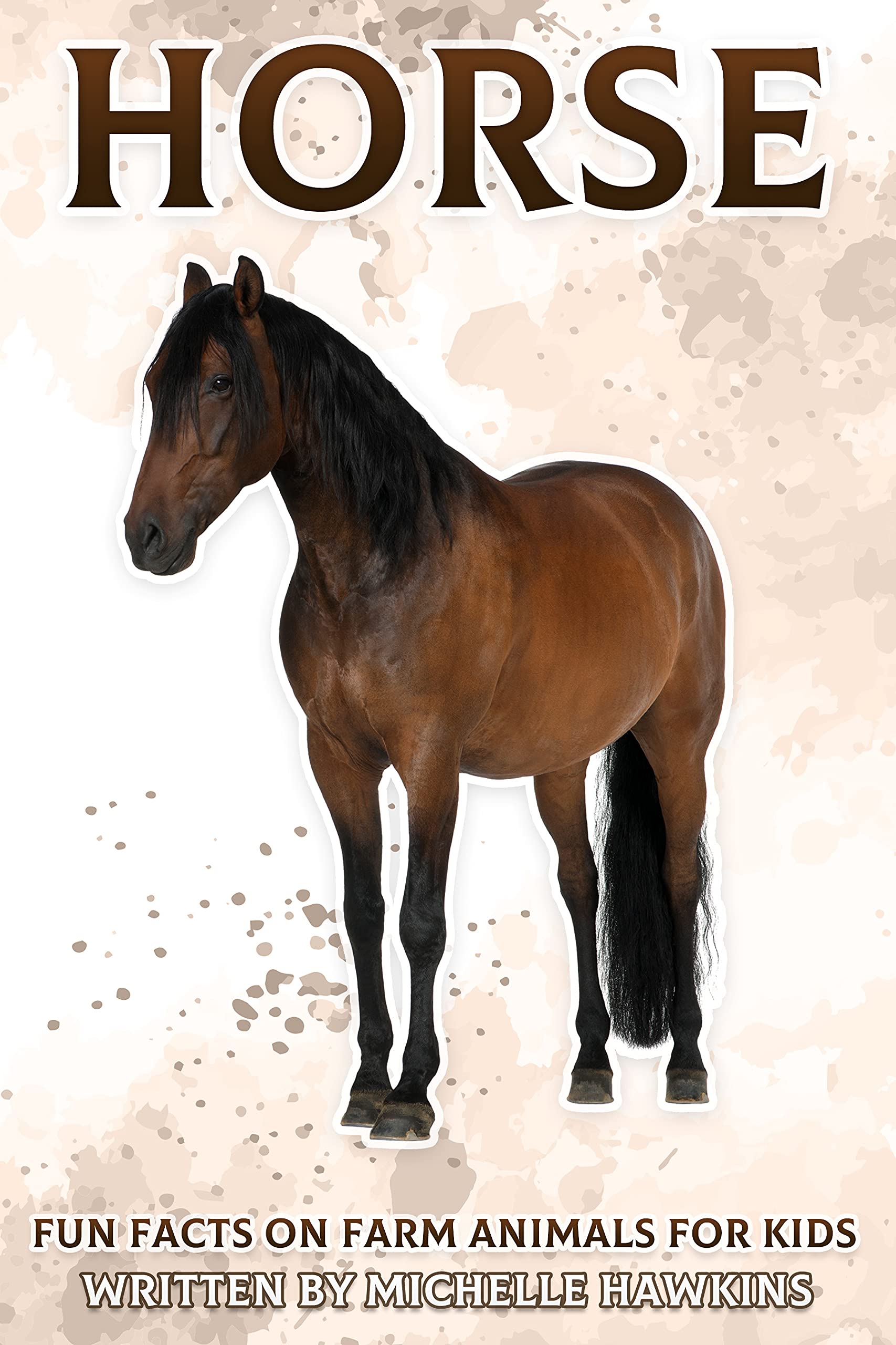 Horse: Fun Facts on Farm Animals for Kids #3 by Michelle Hawkins ...