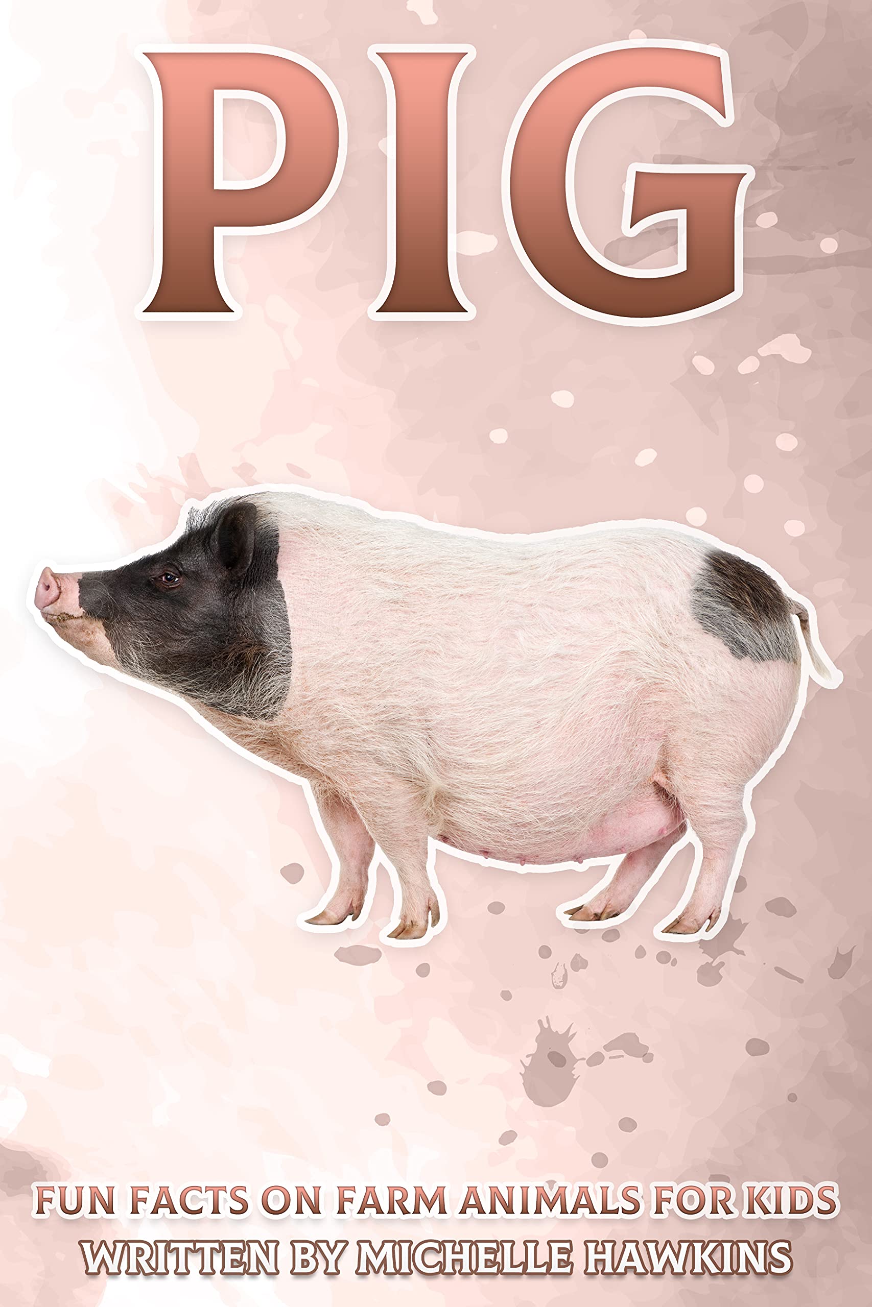 Pig: Fun Facts on Farm Animals for Kids #6 by Michelle Hawkins | Goodreads