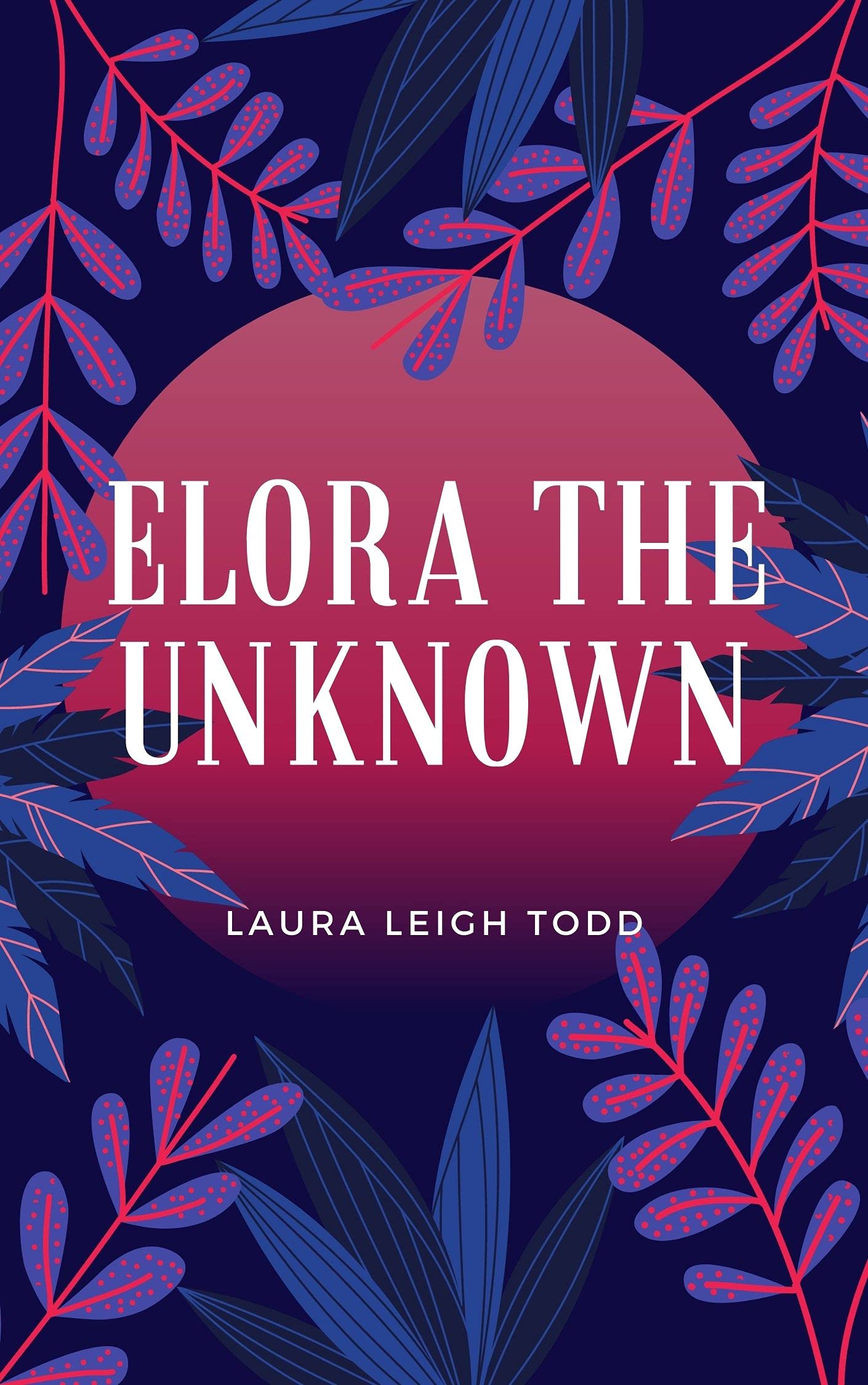 Elora the Unknown by Laura Leigh Todd | Goodreads