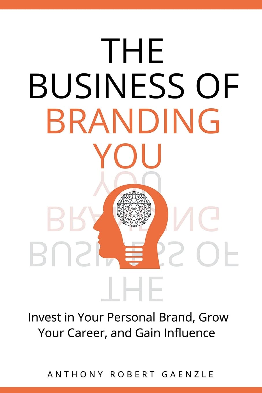 The Business of Branding You: Invest in Your Personal Brand, Grow Your ...