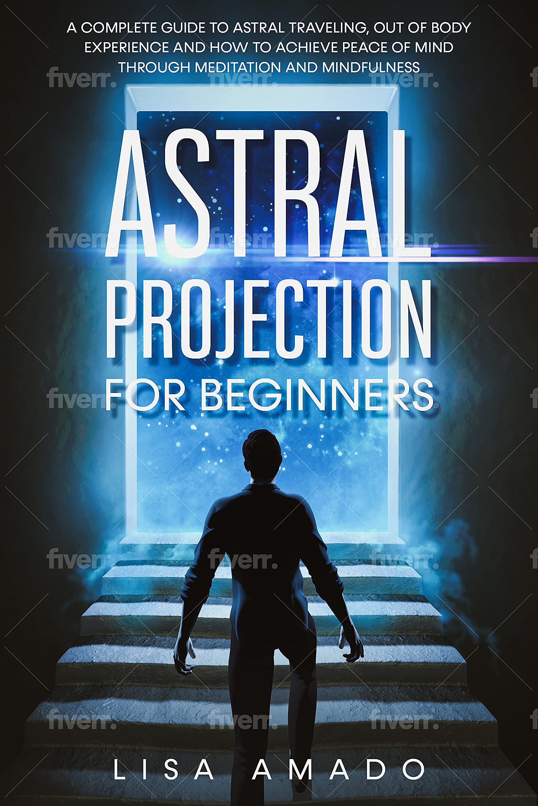 Astral Projection For Beginners: A Complete Guide to Astral Traveling, Out Of Body Experience ...