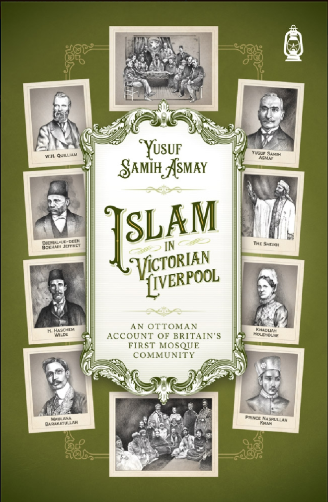 Islam in Victorian Liverpool by Yusuf Samih Asmay | Goodreads