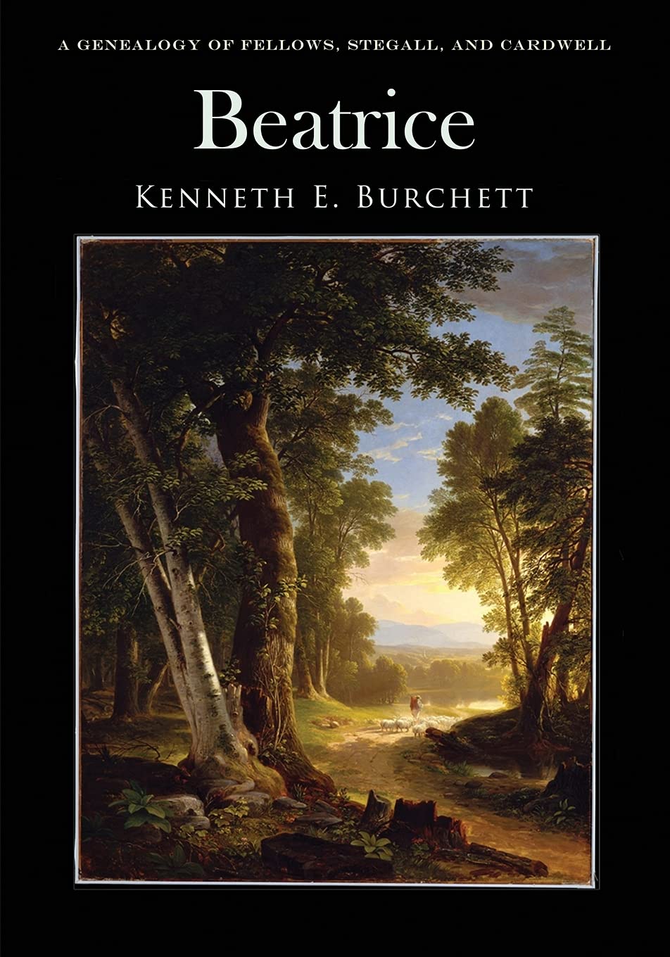 Beatrice: A Genealogy of Fellows, Stegall, and Cardwell by Kenneth E ...