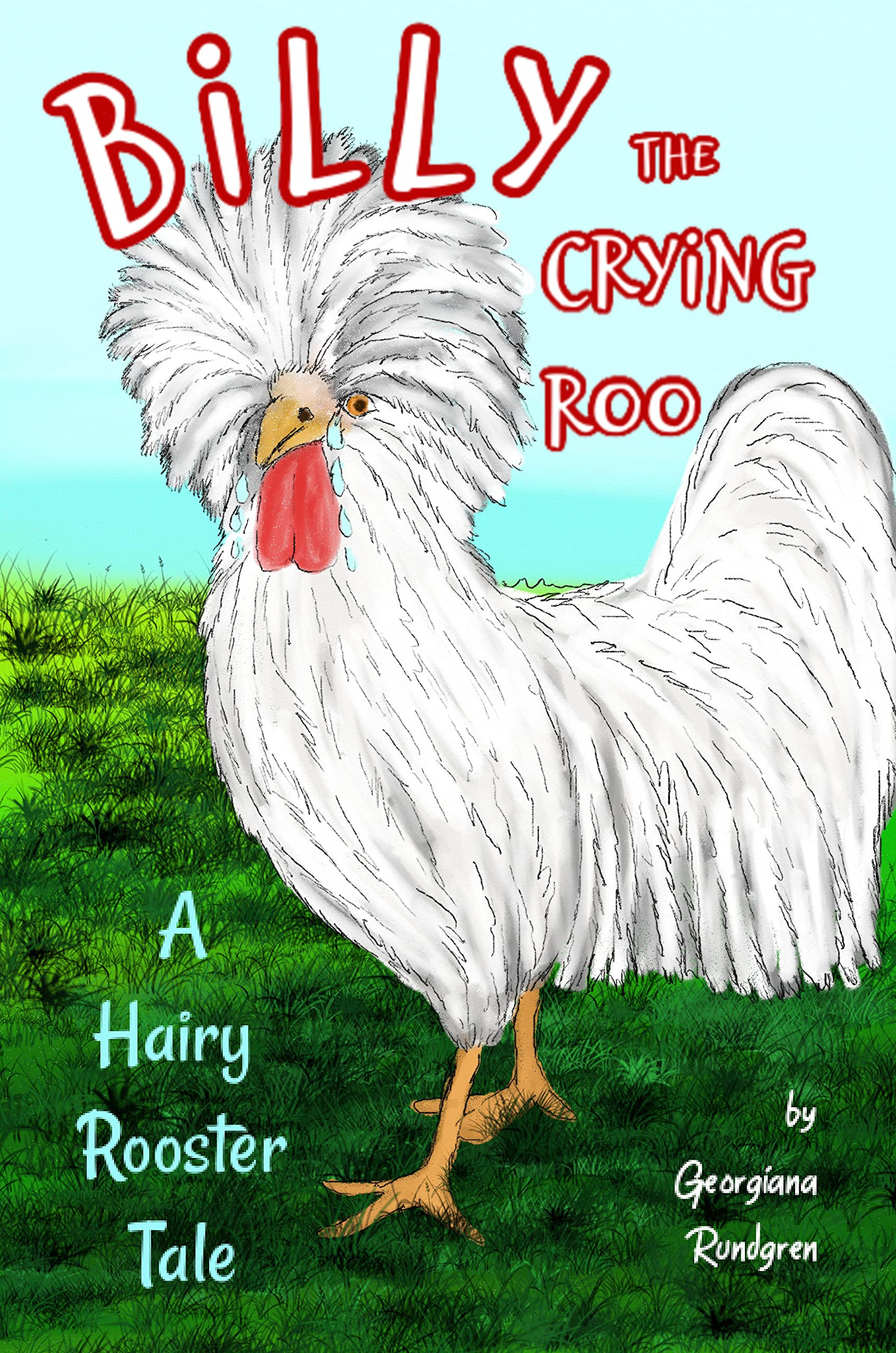 Billy the Crying Roo: A hairy rooster tale by Georgiana Rundgren ...