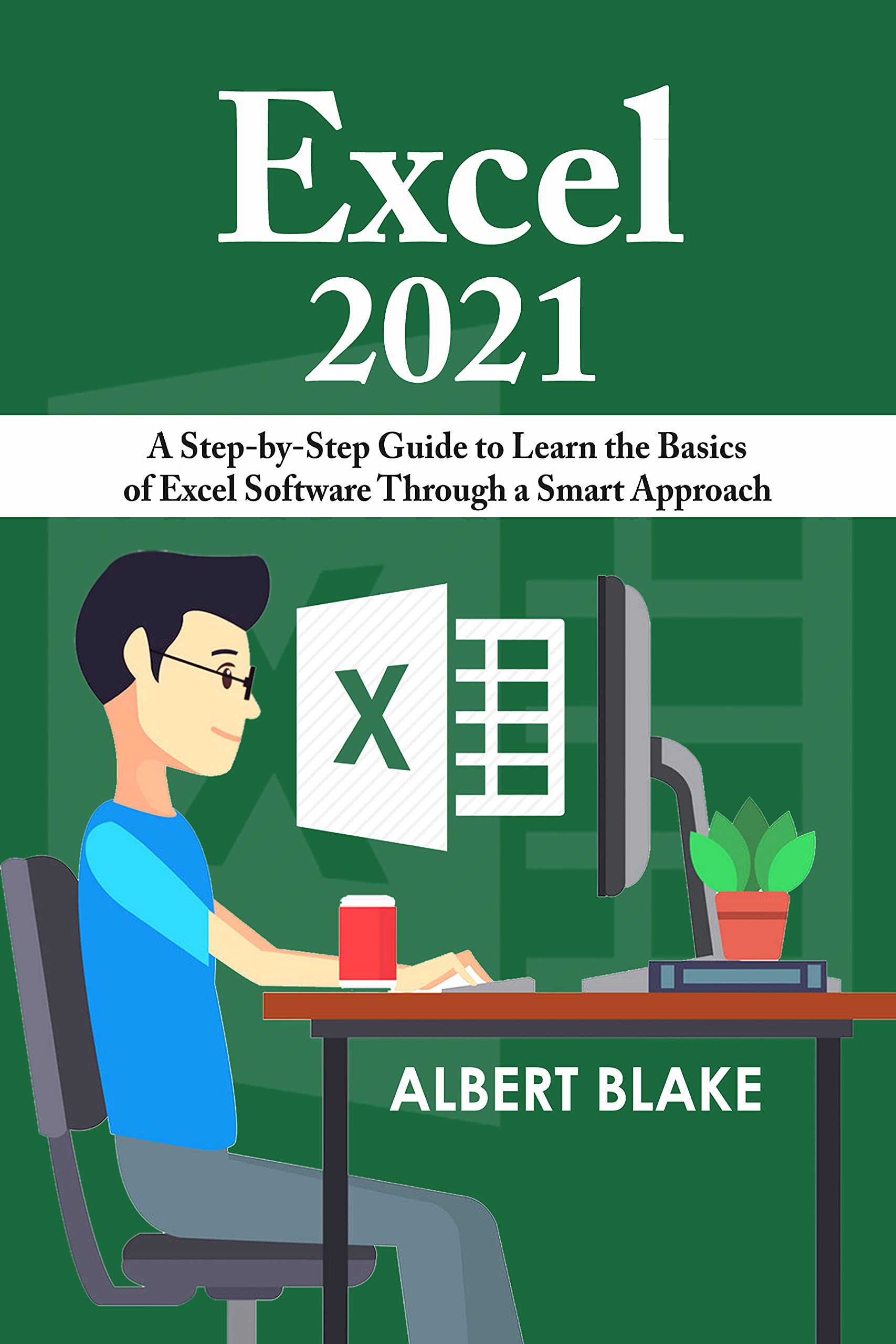 Excel 2021 A Step by Step Guide To Learn The Basics Of Excel Software