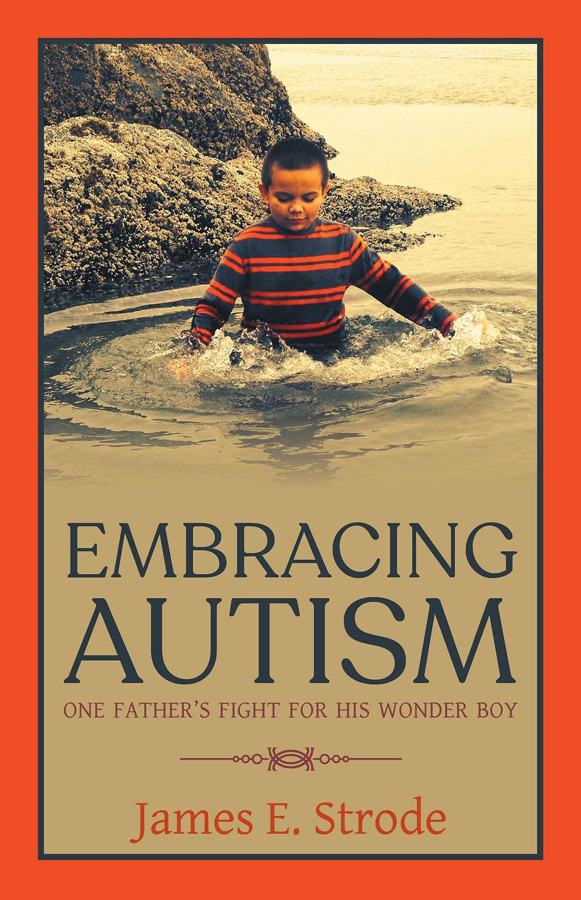 Embracing Autism: One Father's Fight for His Wonder Boy by James Strode ...