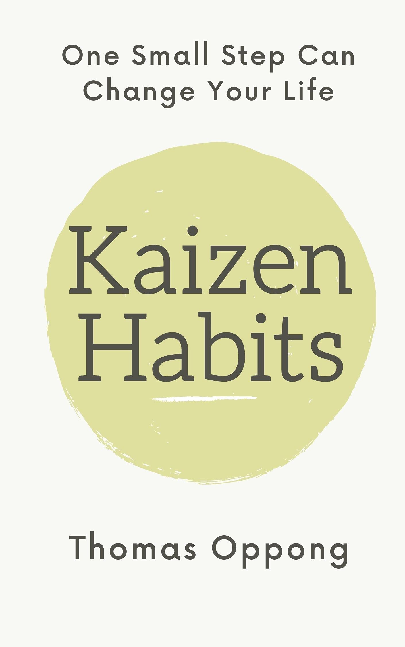 Kaizen Habits: One Small Step Can Change Your Life by Thomas Oppong ...