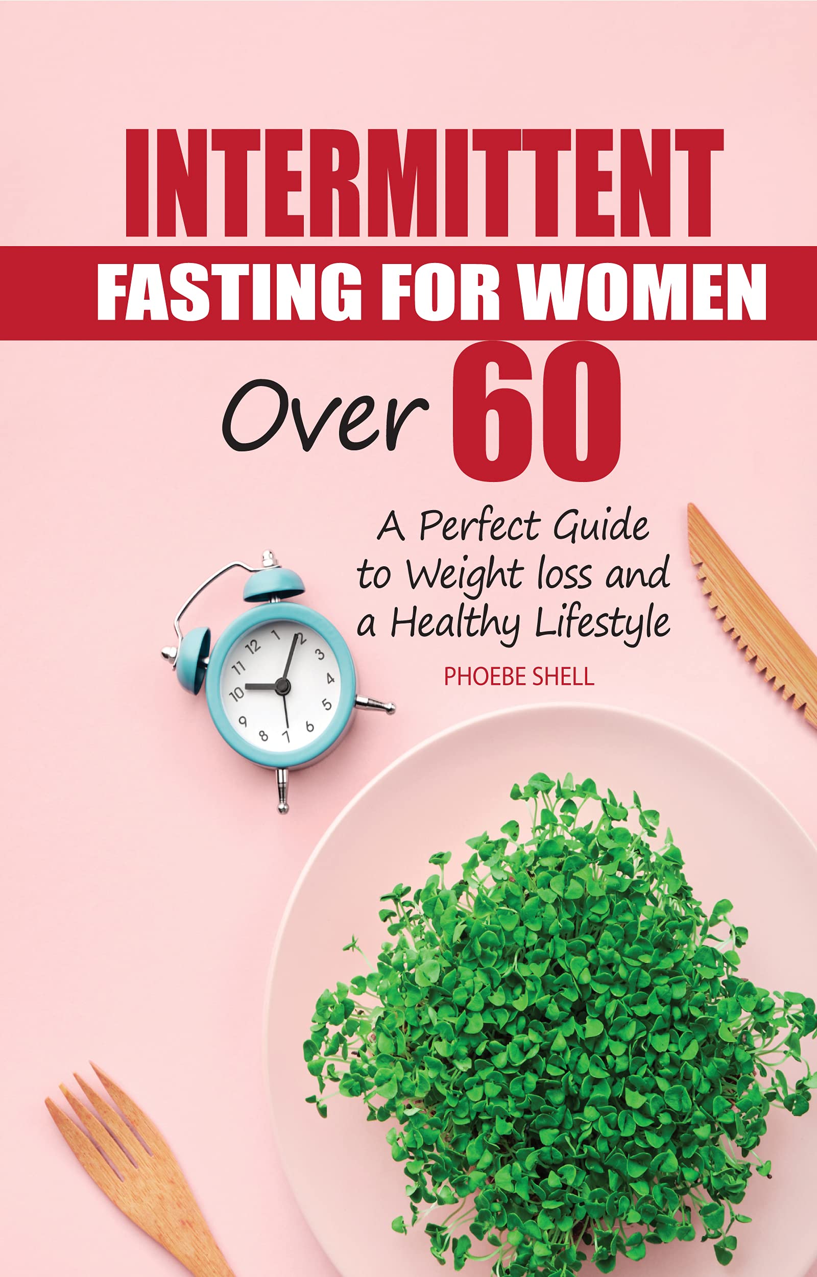 Intermittent Fasting For Women Over 60 A Perfect Guide To Weight Loss