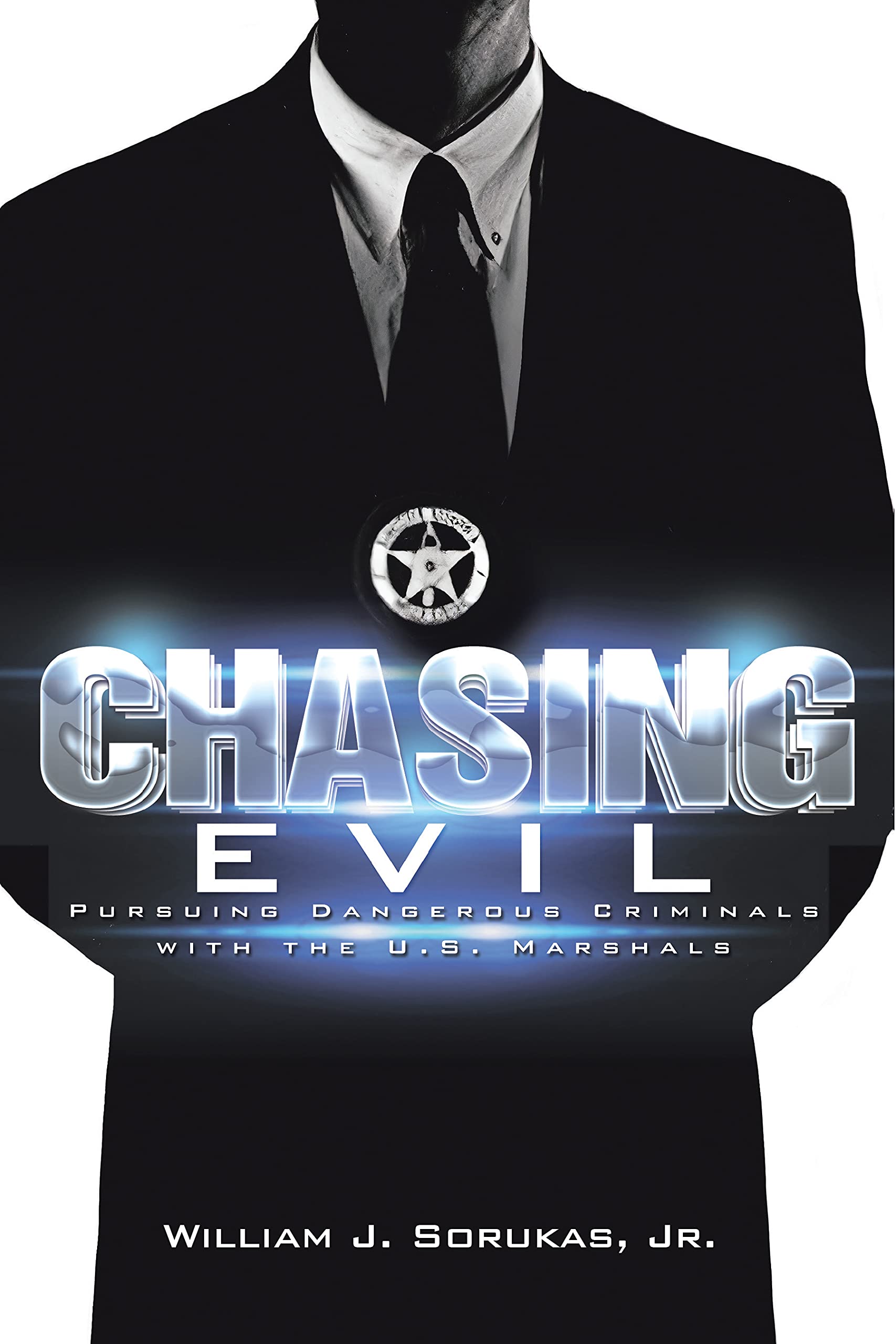 Chasing Evil: Pursuing Dangerous Criminals with the U.S. Marshals by ...