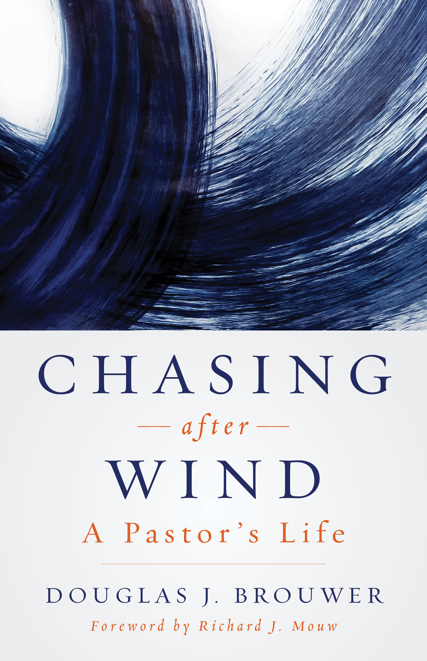 Chasing after Wind: A Pastor's Life by Douglas J. Brouwer | Goodreads
