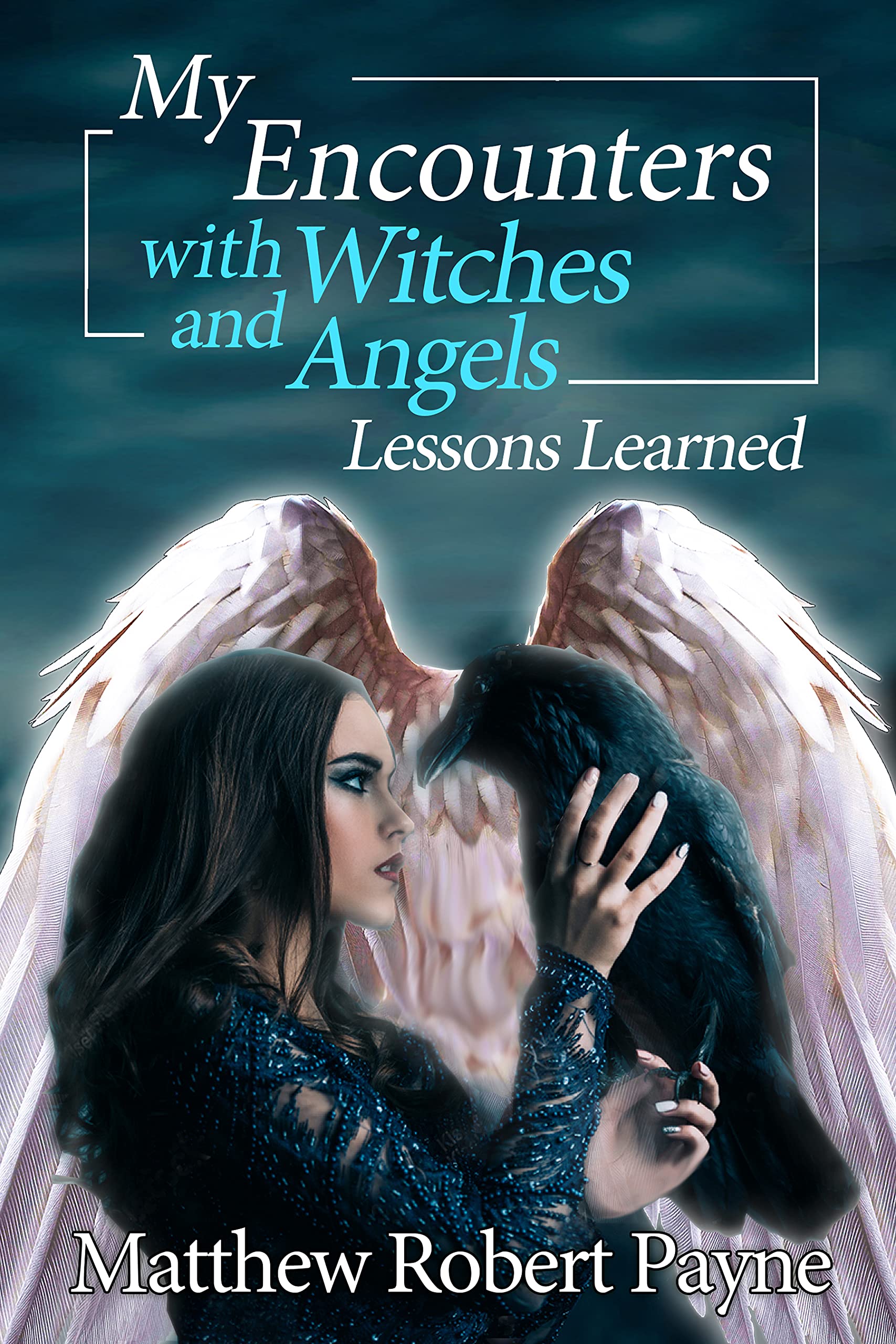My Encounters with Witches and Angels: Lessons Learned by Matthew ...