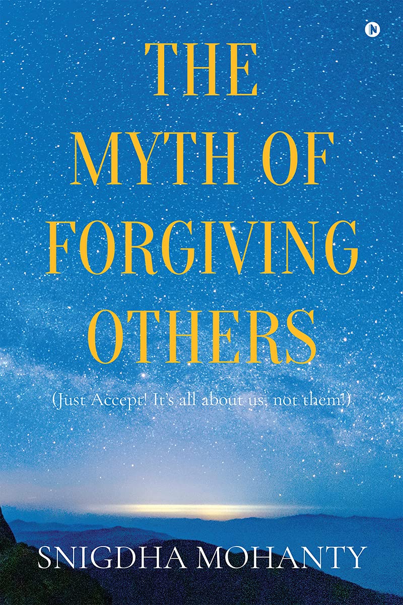 The Myth of Forgiving Others : by Snigdha Mohanty | Goodreads