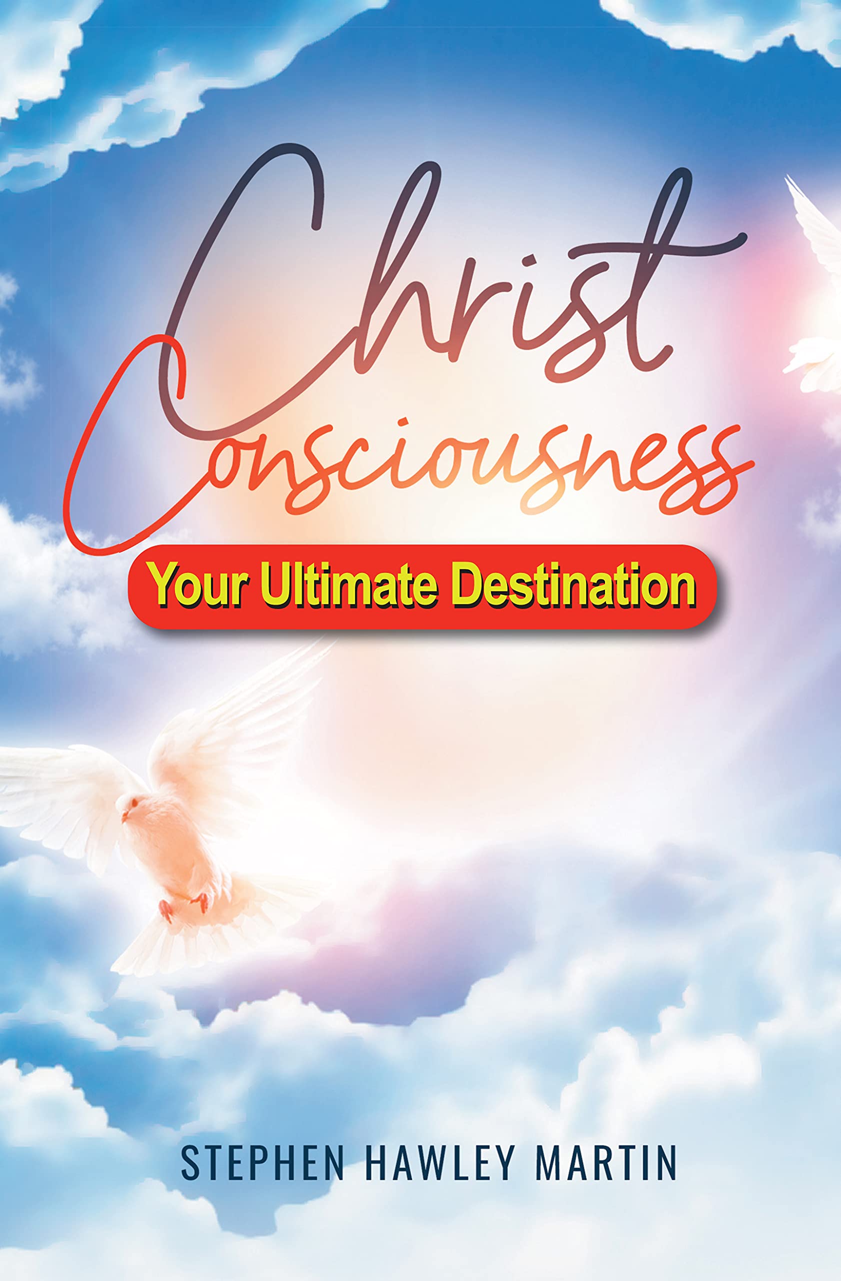 Christ Consciousness: Your Ultimate Destination by Stephen Hawley ...