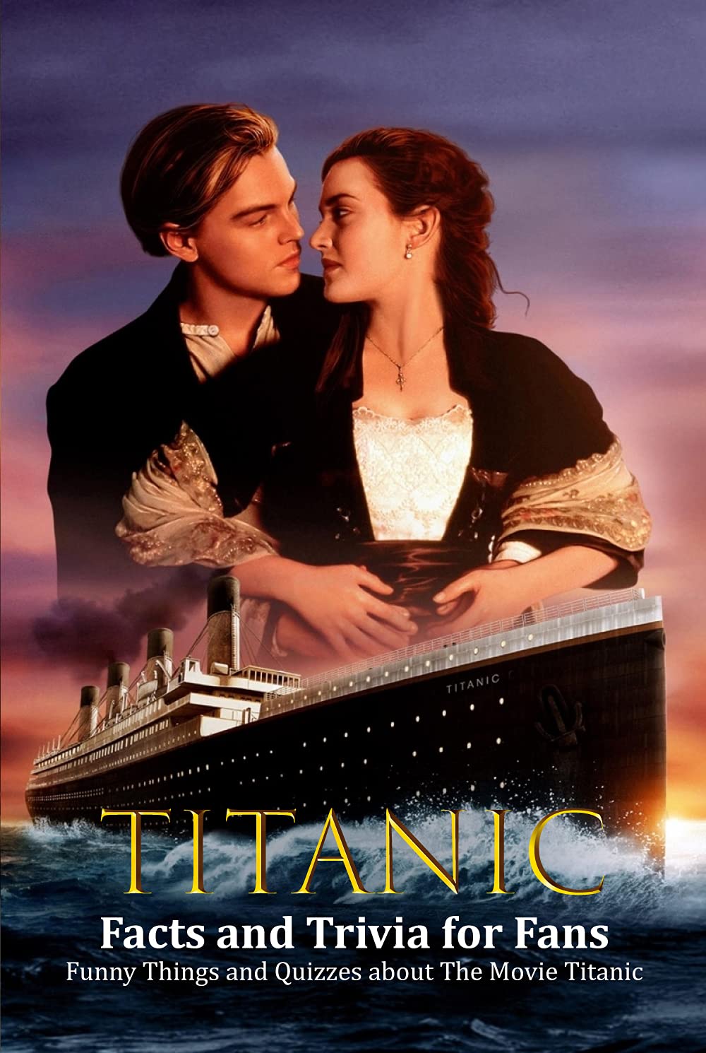 Titanic Facts and Trivia for Fans: Funny Things and Quizzes about The ...
