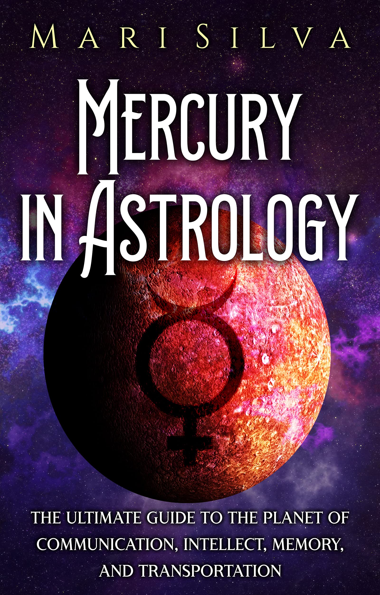 Mercury in Astrology: The Ultimate Guide to the Planet of Communication ...
