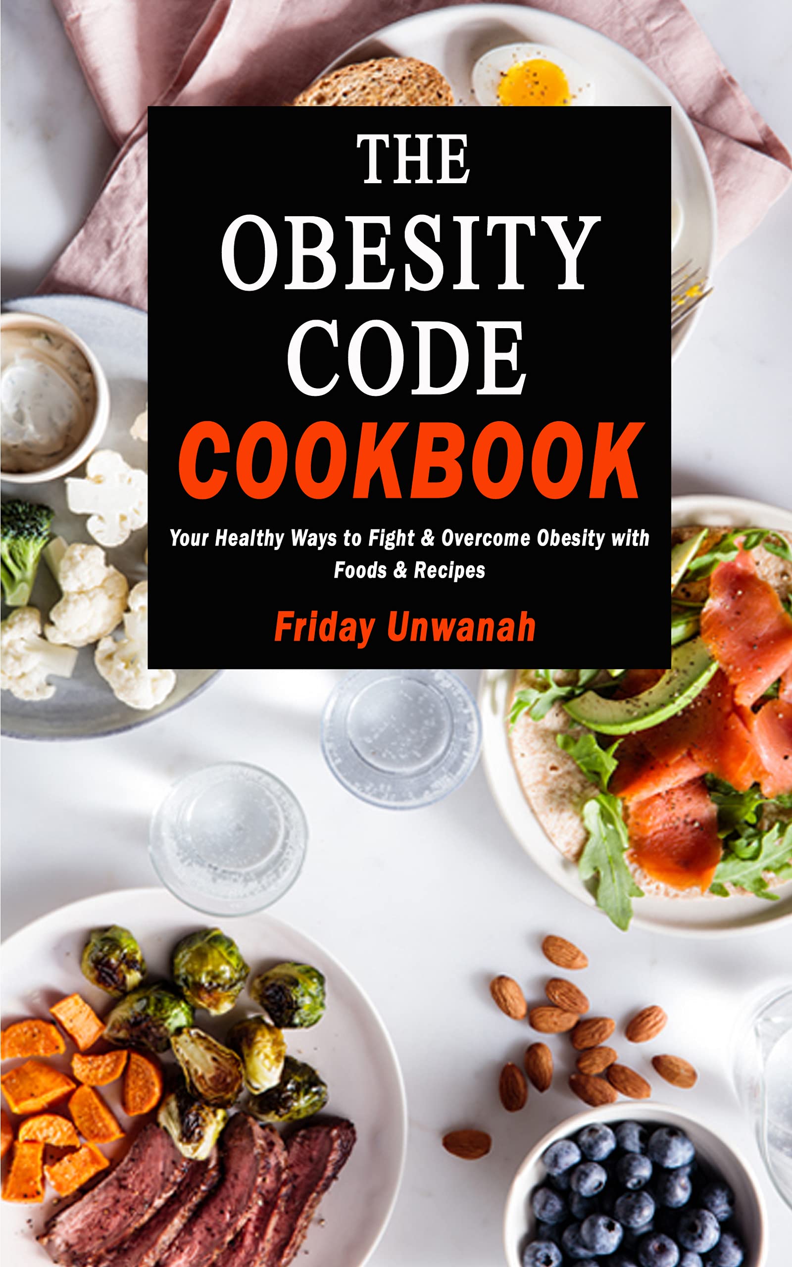 THE OBESITY CODE COOKBOOK: Your Healthy Ways to Fight & Overcome ...