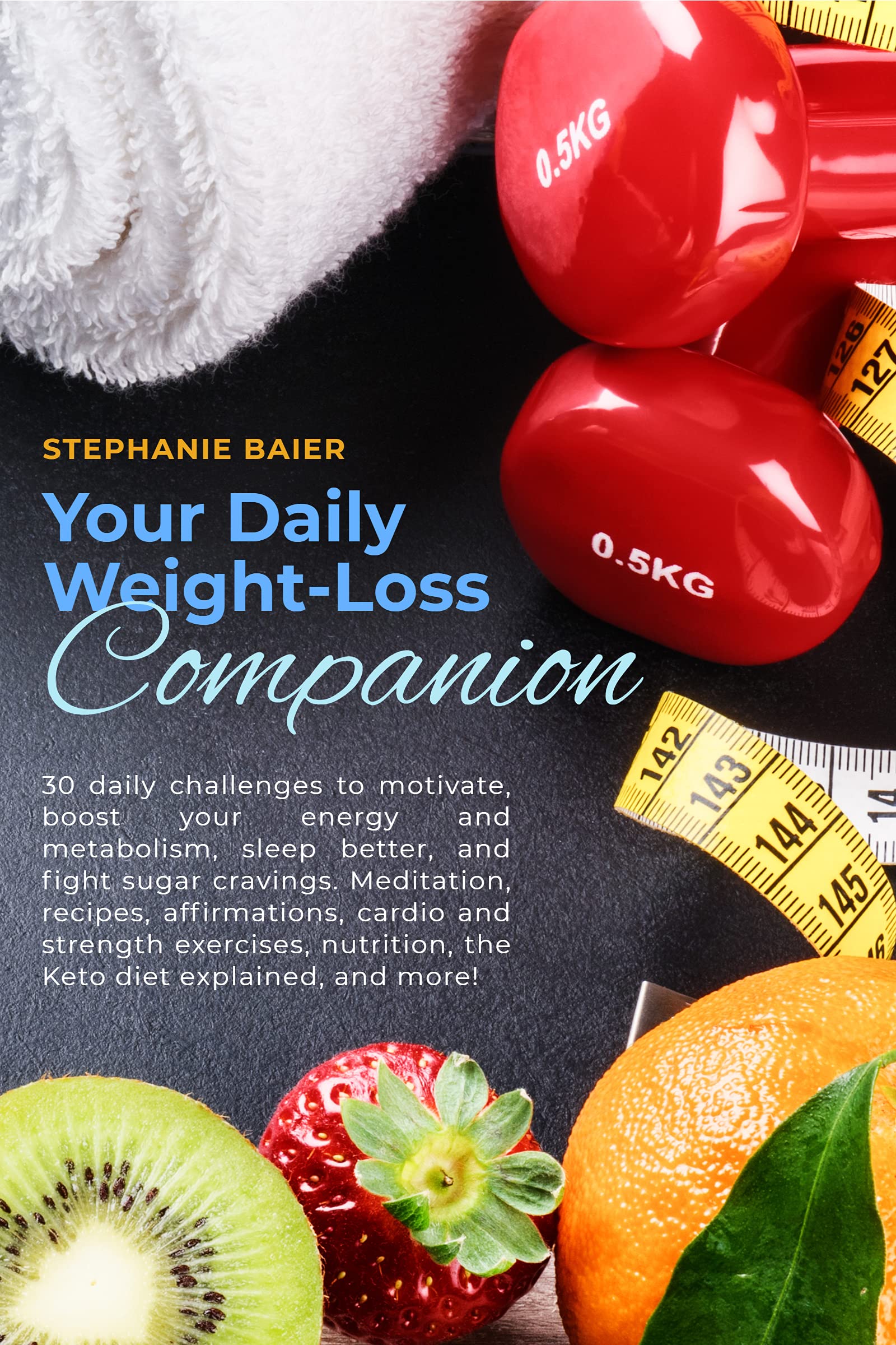 Your Daily Weight Loss Companion: 30 daily challenges to motivate ...