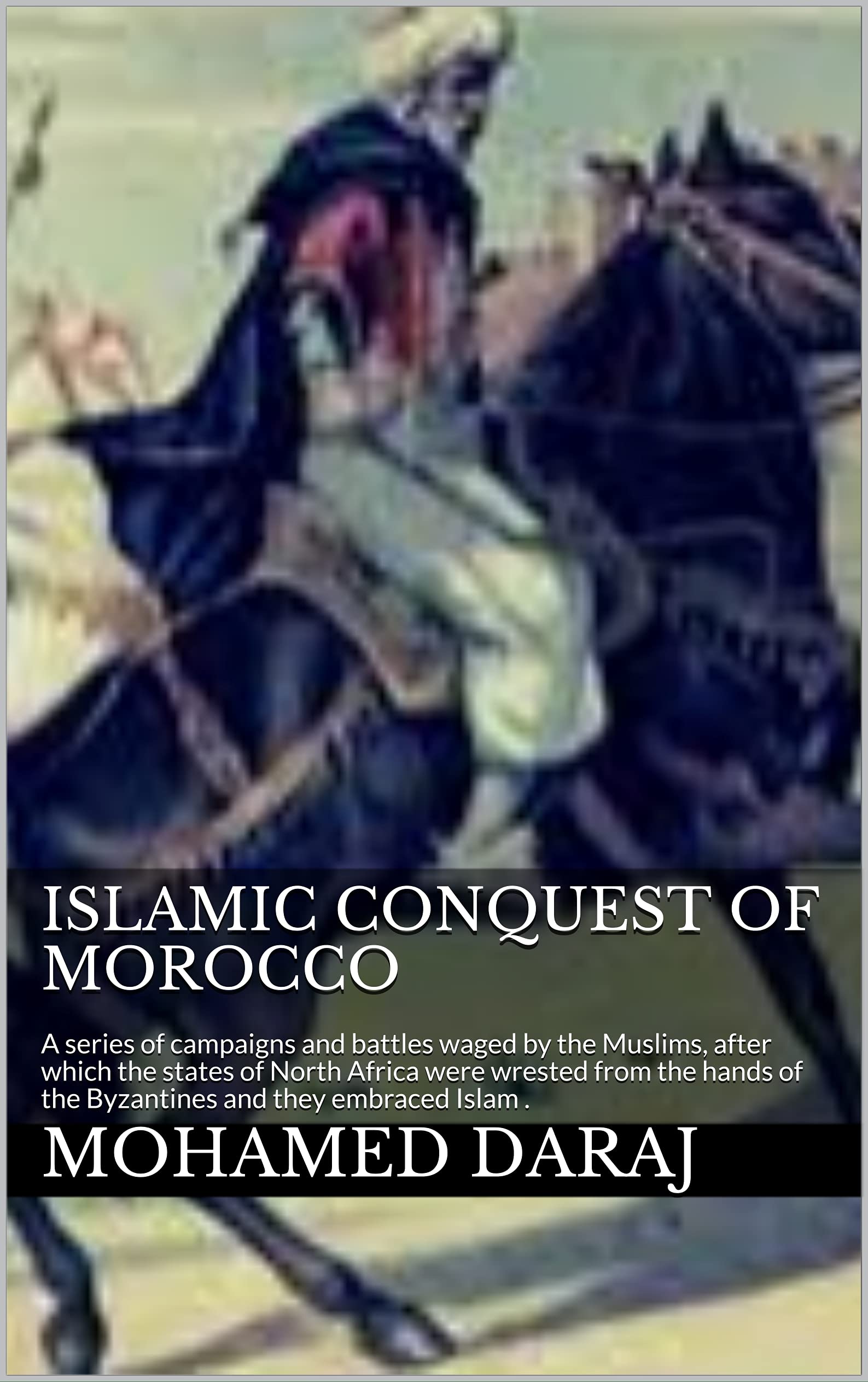 Islamic conquest of Morocco: A series of campaigns and battles waged by ...
