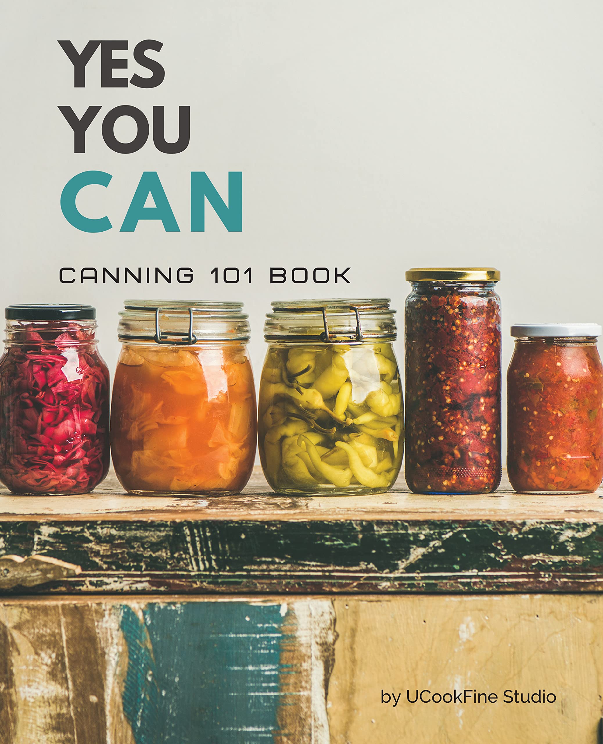 YES YOU CAN: Canning 101 Book (U Cook Fine) by UCookFine Studio | Goodreads