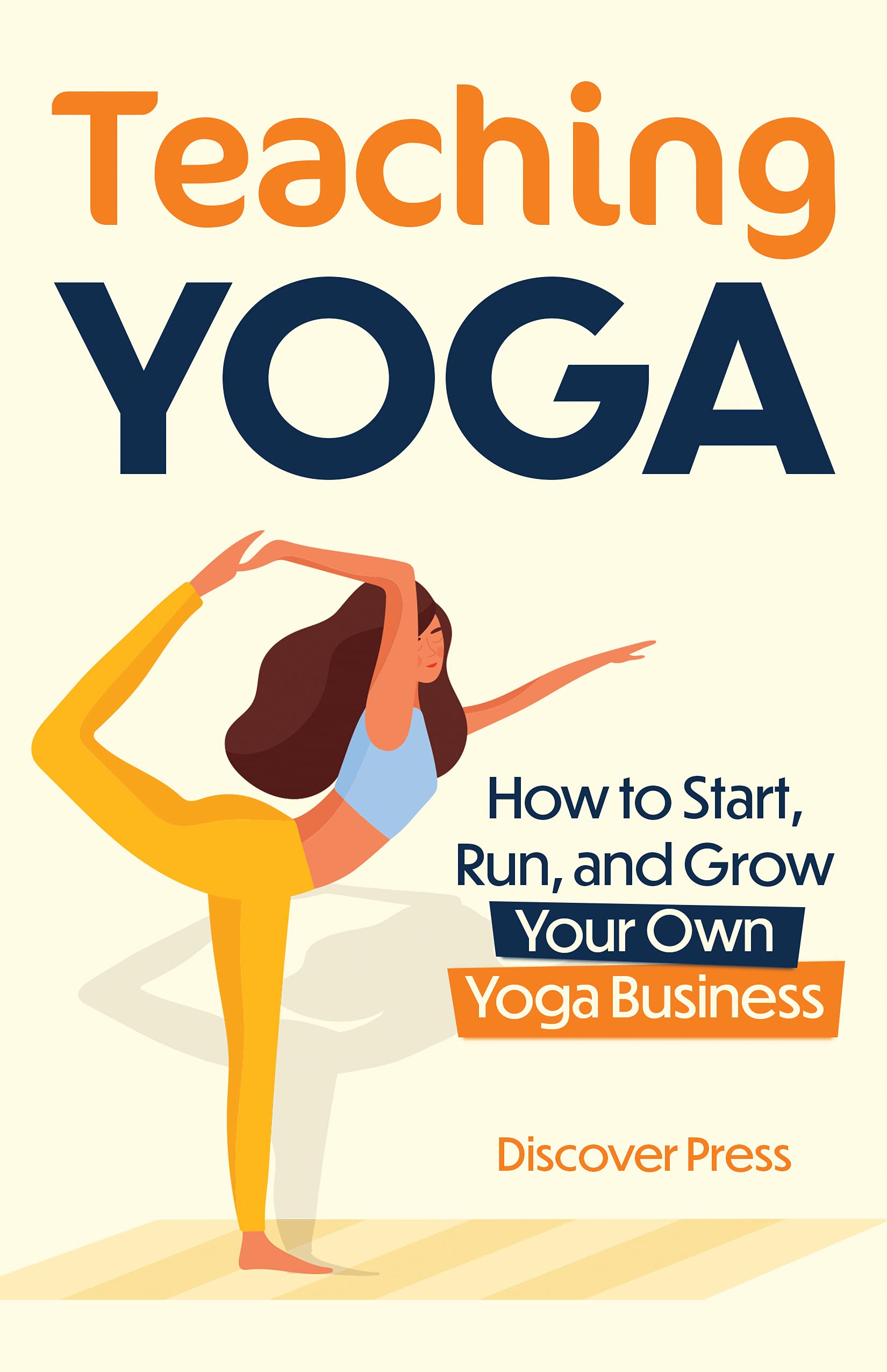 Teaching Yoga: How to Start, Run, and Grow Your Own Yoga Business by ...