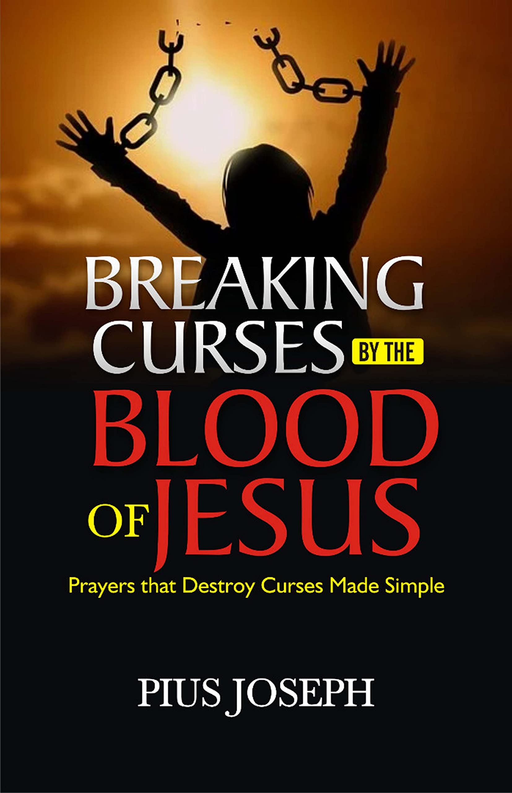Breaking Curses By the Blood of Jesus: Prayers that Destroy Curses Made ...