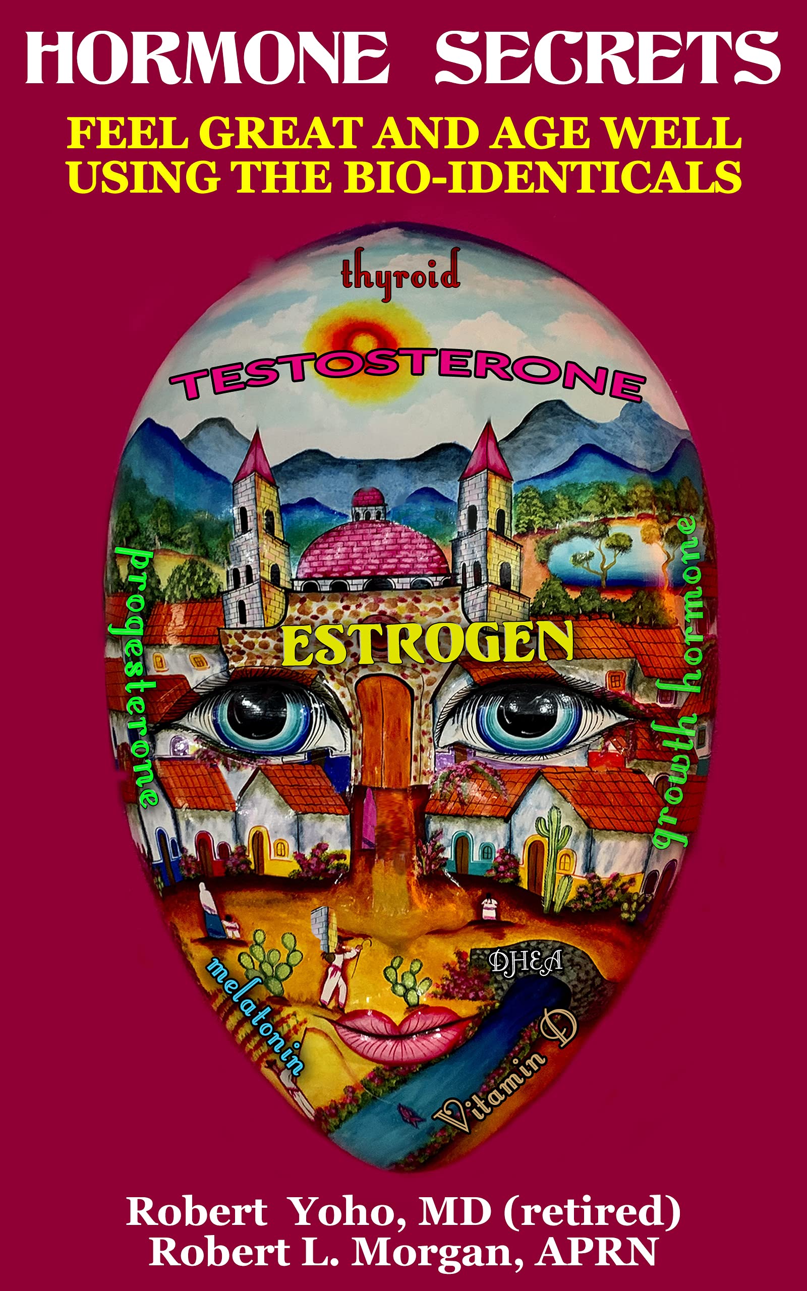 Hormone Secrets: Feel Great and Age Well Using the Bio-identicals by ...