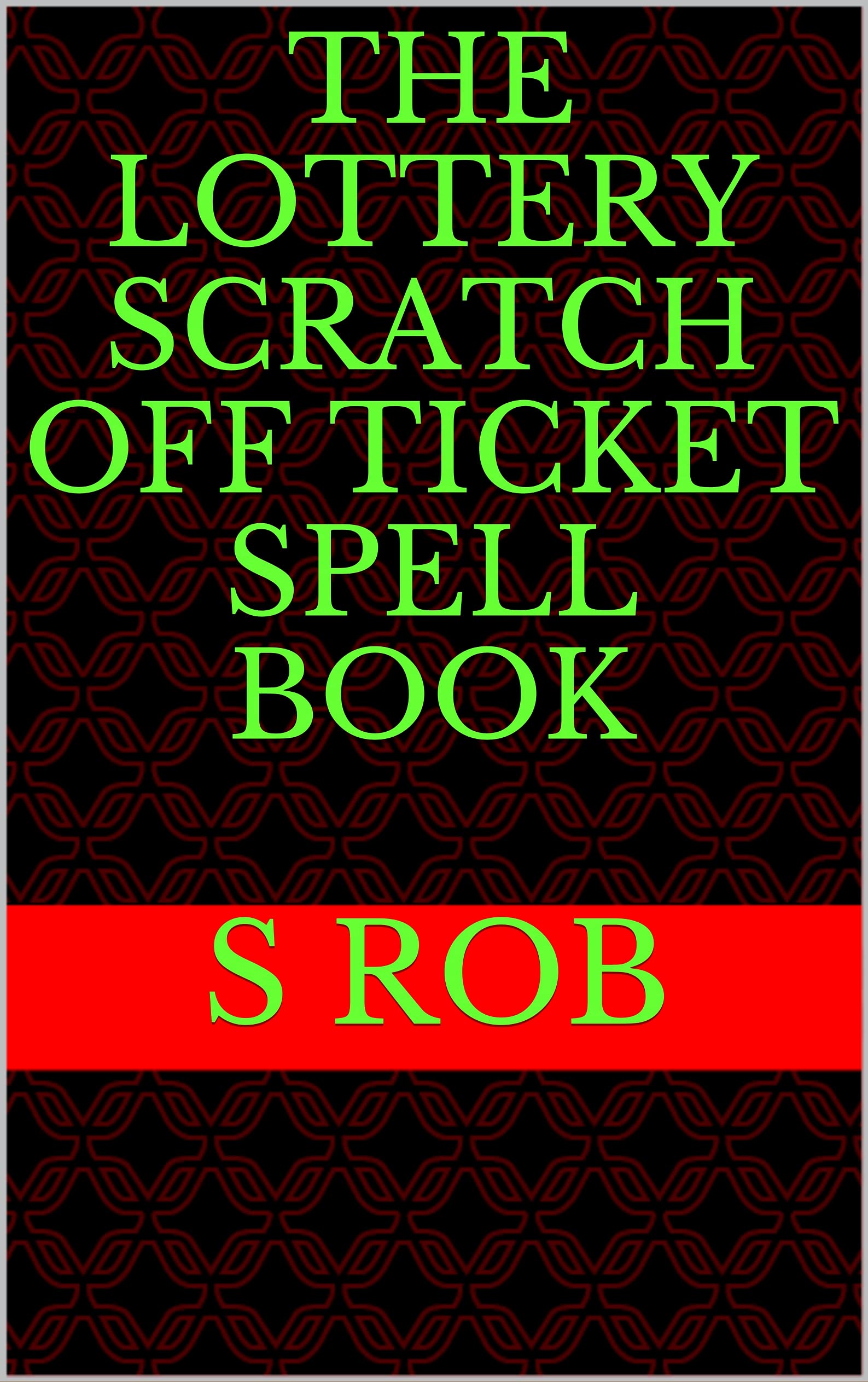 The Lottery Scratch Off Ticket Spell Book by S. Rob | Goodreads