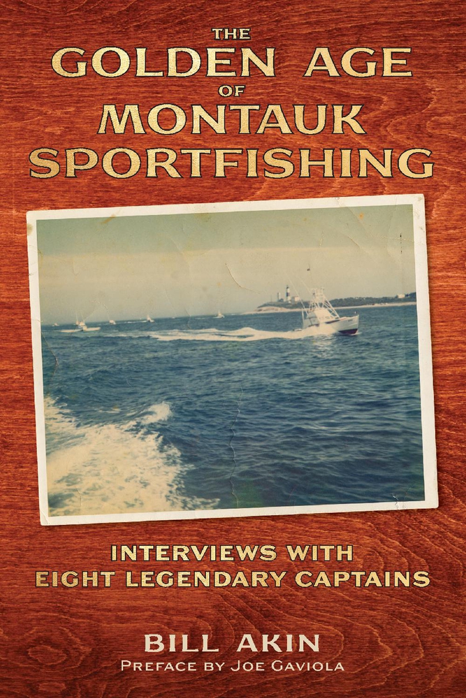 The Golden Age of Montauk Sportfishing: Interviews with Eight Legendary ...