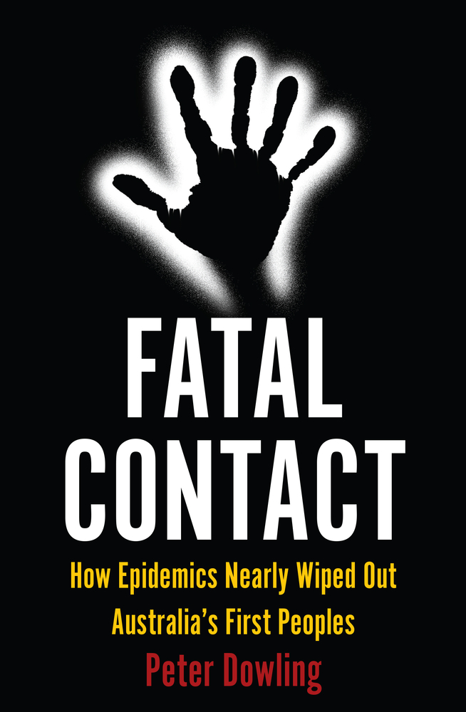 Fatal Contact: How Epidemics Nearly Wiped Out Australia’s First Peoples ...