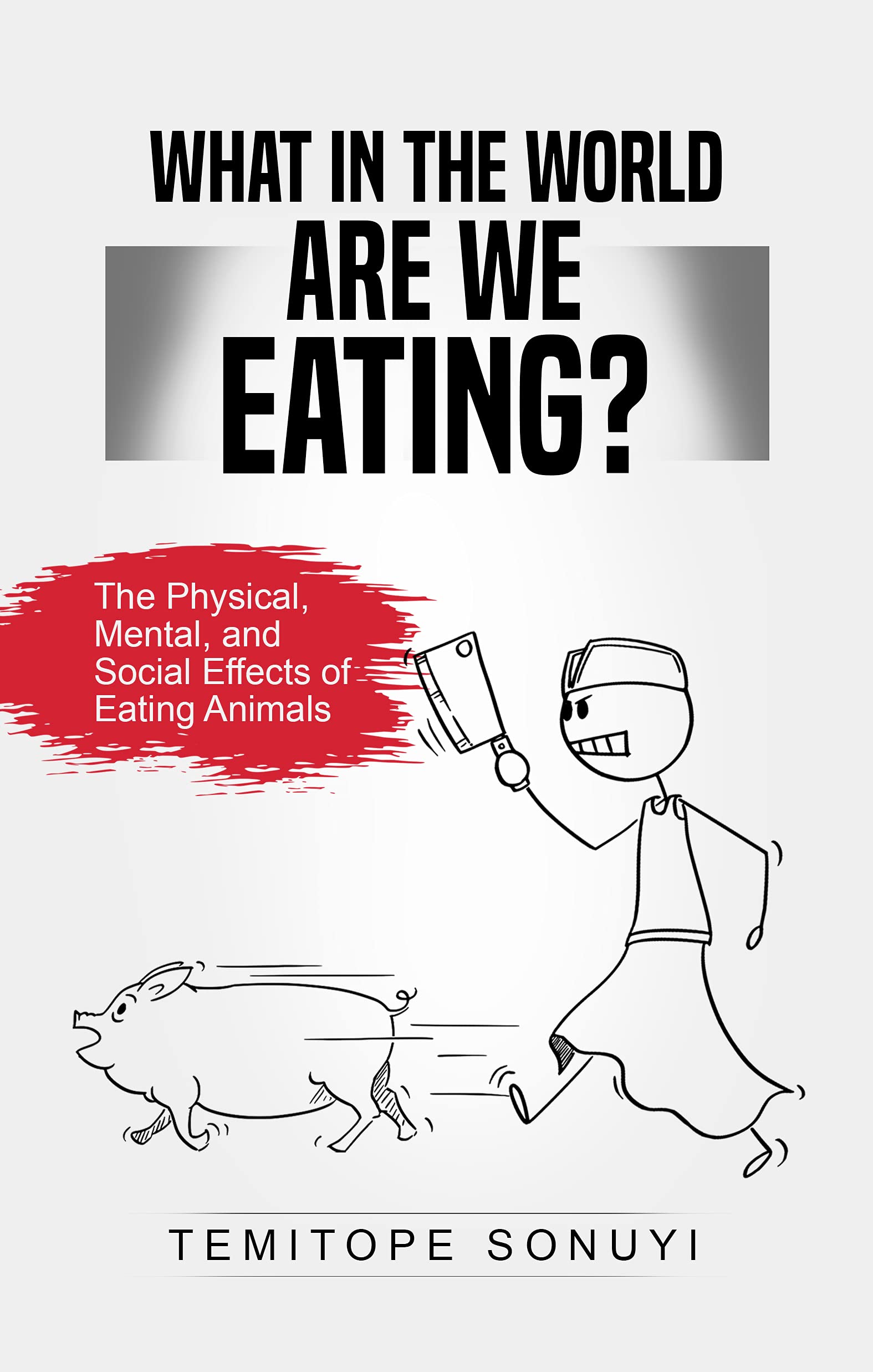 What in the World Are We Eating?: The Physical, Mental, and Social ...
