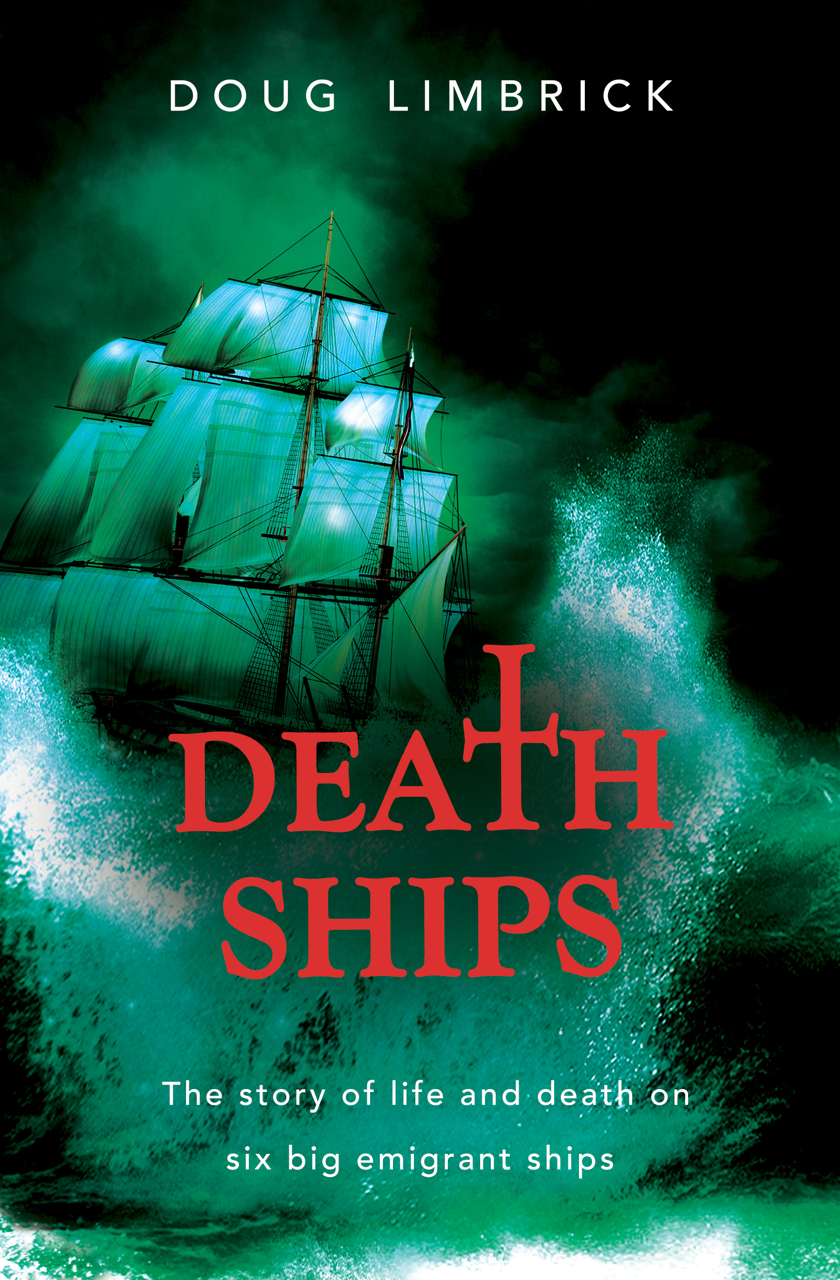 Death Ships - the story of life & death on six big emigrant ships by ...