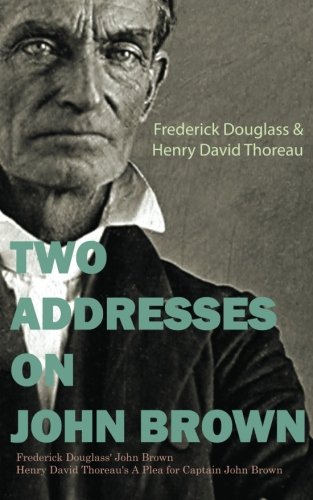 Two Addresses on John Brown: Frederick Douglass' John Brown Henry David ...
