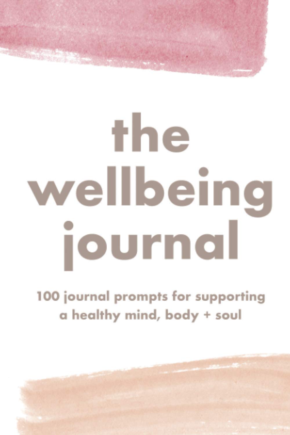 The Wellbeing Journal: 100 Journal Prompts For Supporting A Healthy ...